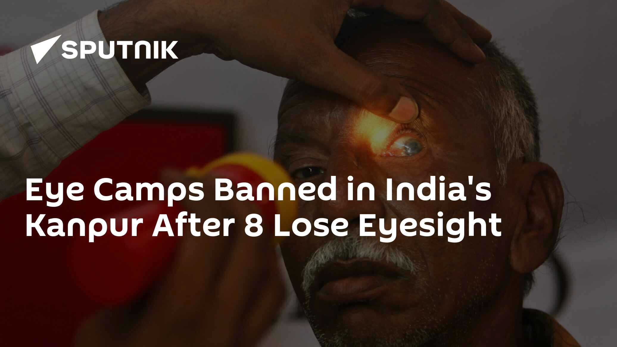 Eye Camps Banned in India's Kanpur After 8 Lose Eyesight - 28.11.2022 ...