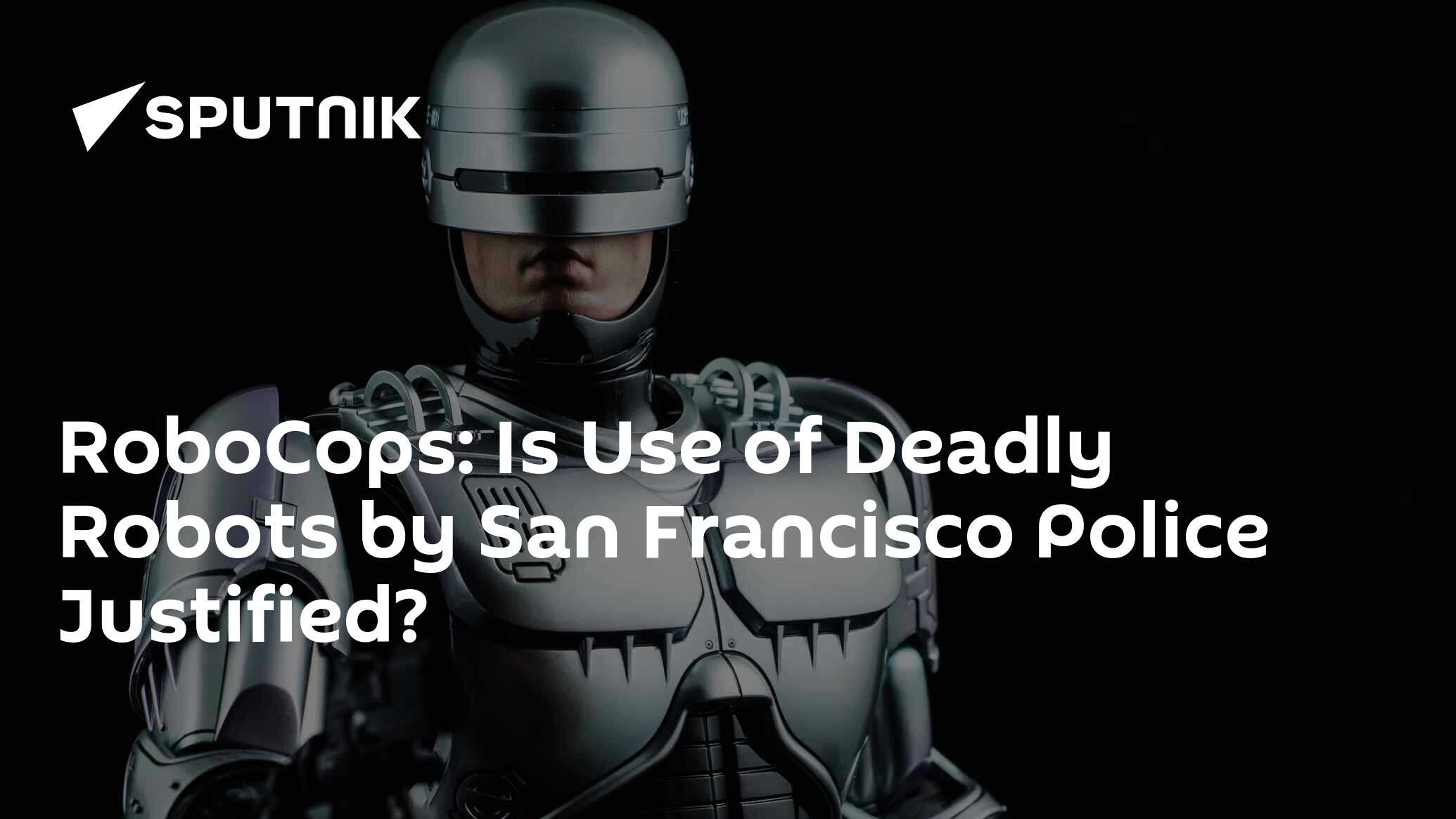 RoboCops: Is Use of Deadly Robots by San Francisco Police Justified ...