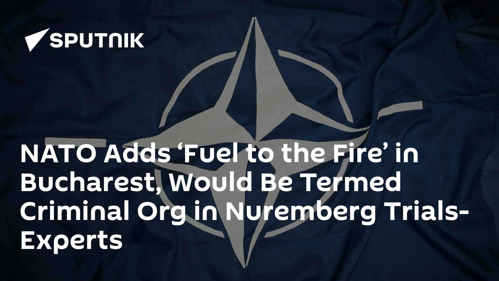 NATO Adds ‘Fuel to the Fire’ in Bucharest, Would Be Termed Criminal Org ...