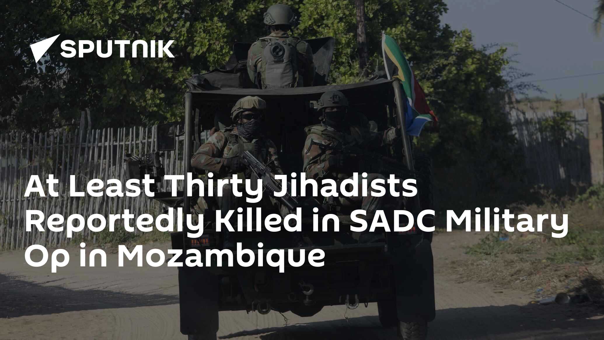 At Least Thirty Jihadists Reported Killed in SADC Military Op in Mozambique