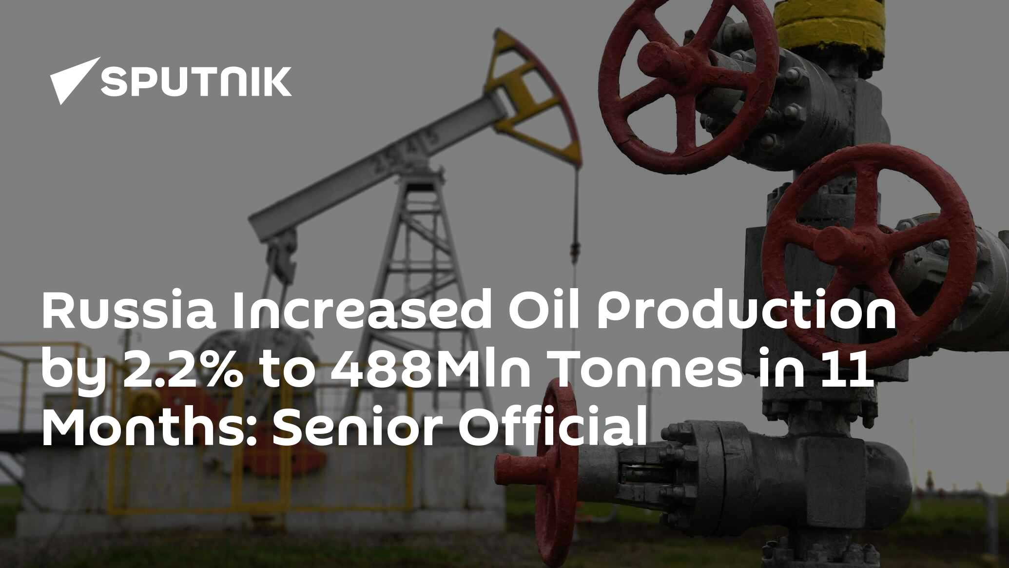 Russia Increased Oil Production by 2.2% to 488Mln Tonnes in 11 Months ...