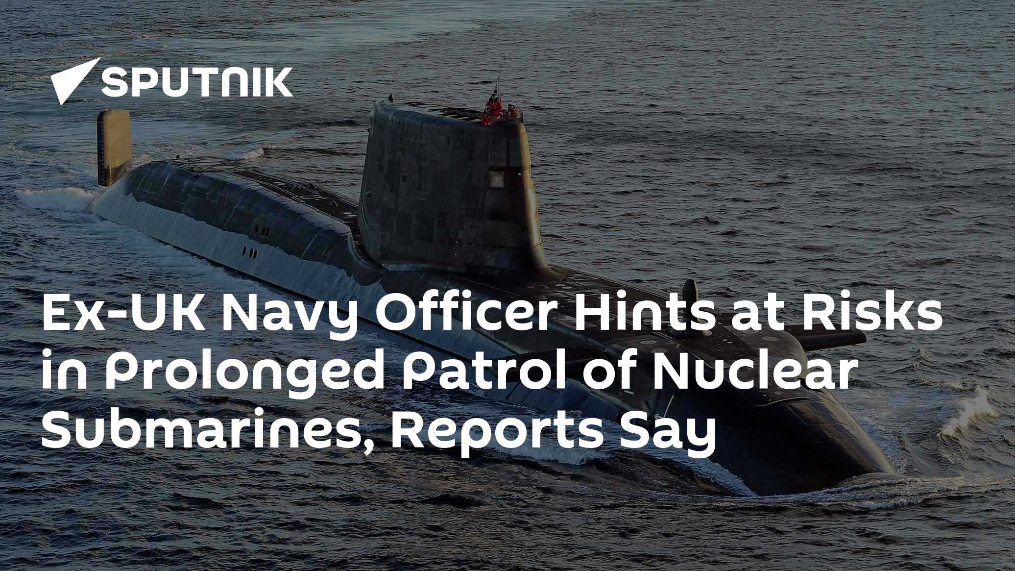 Ex-UK Navy Officer Hints at Risks in Prolonged Patrol of Nuclear ...
