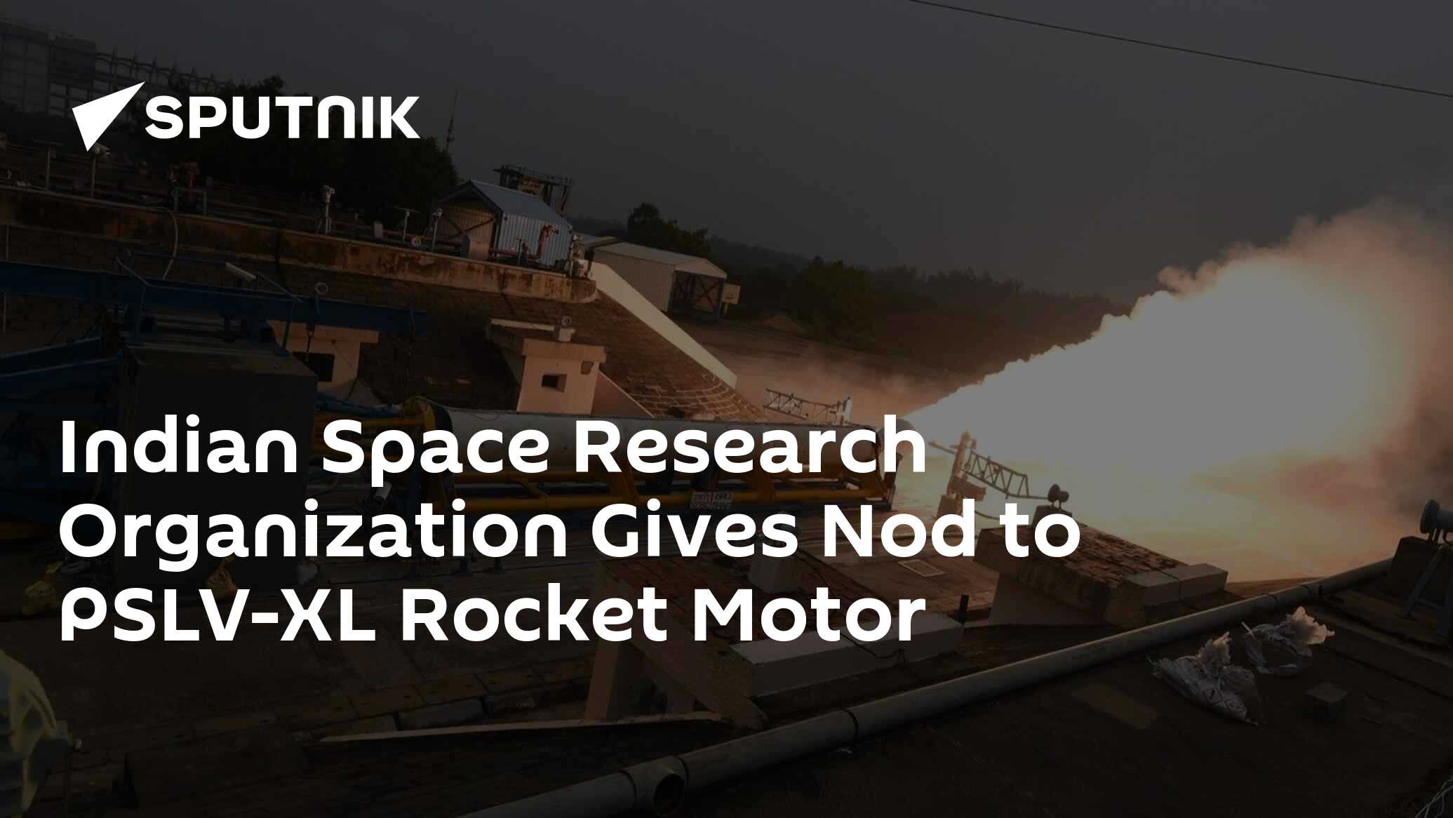 Indian Space Research Organization Gives Nod to PSLV-XL Rocket Motor ...