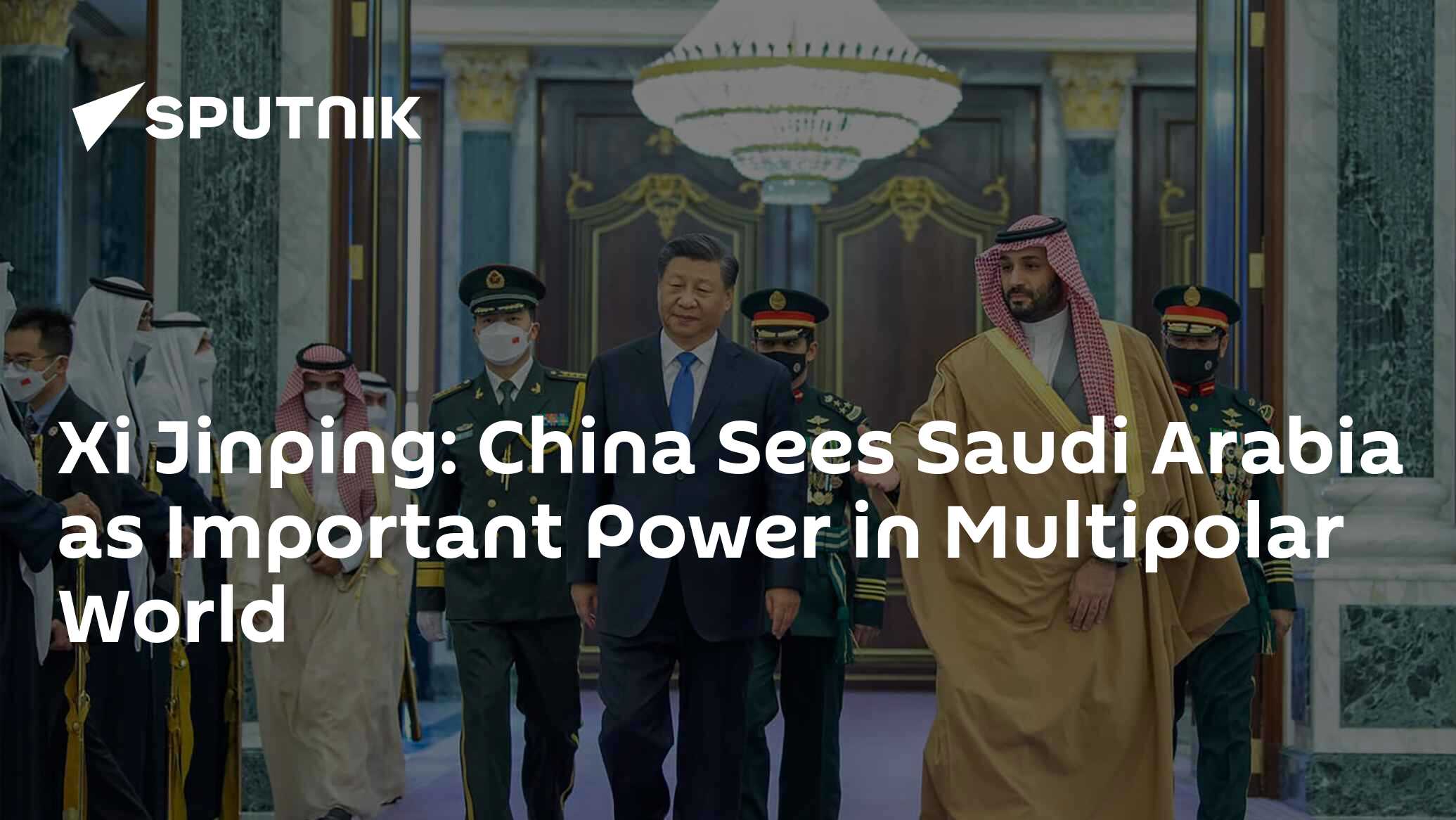 China Sees Saudi Arabia as Important Power in Multipolar World, Xi Jinping