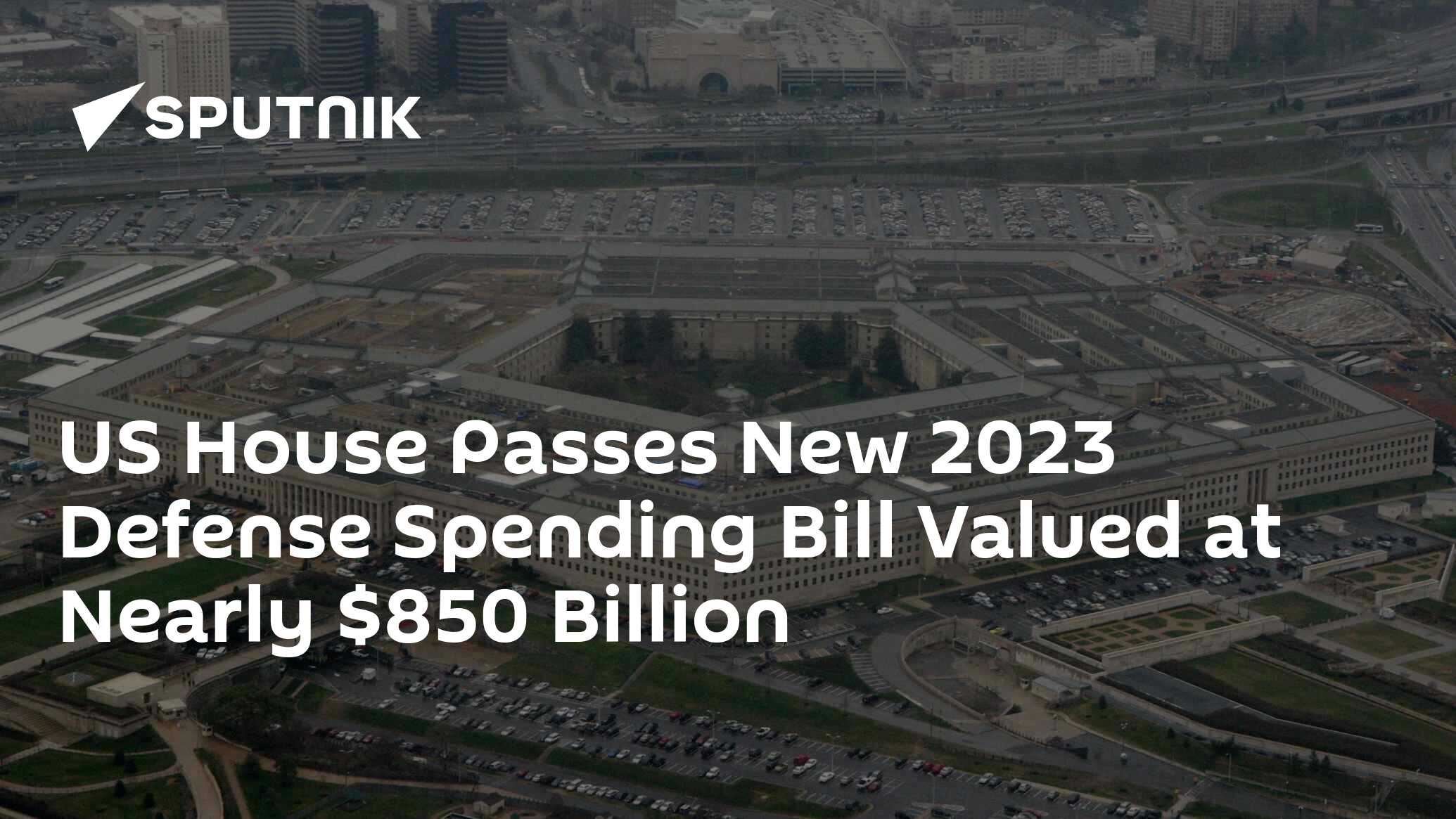 US House Passes New 2023 Defense Spending Bill Valued at Nearly $850 ...