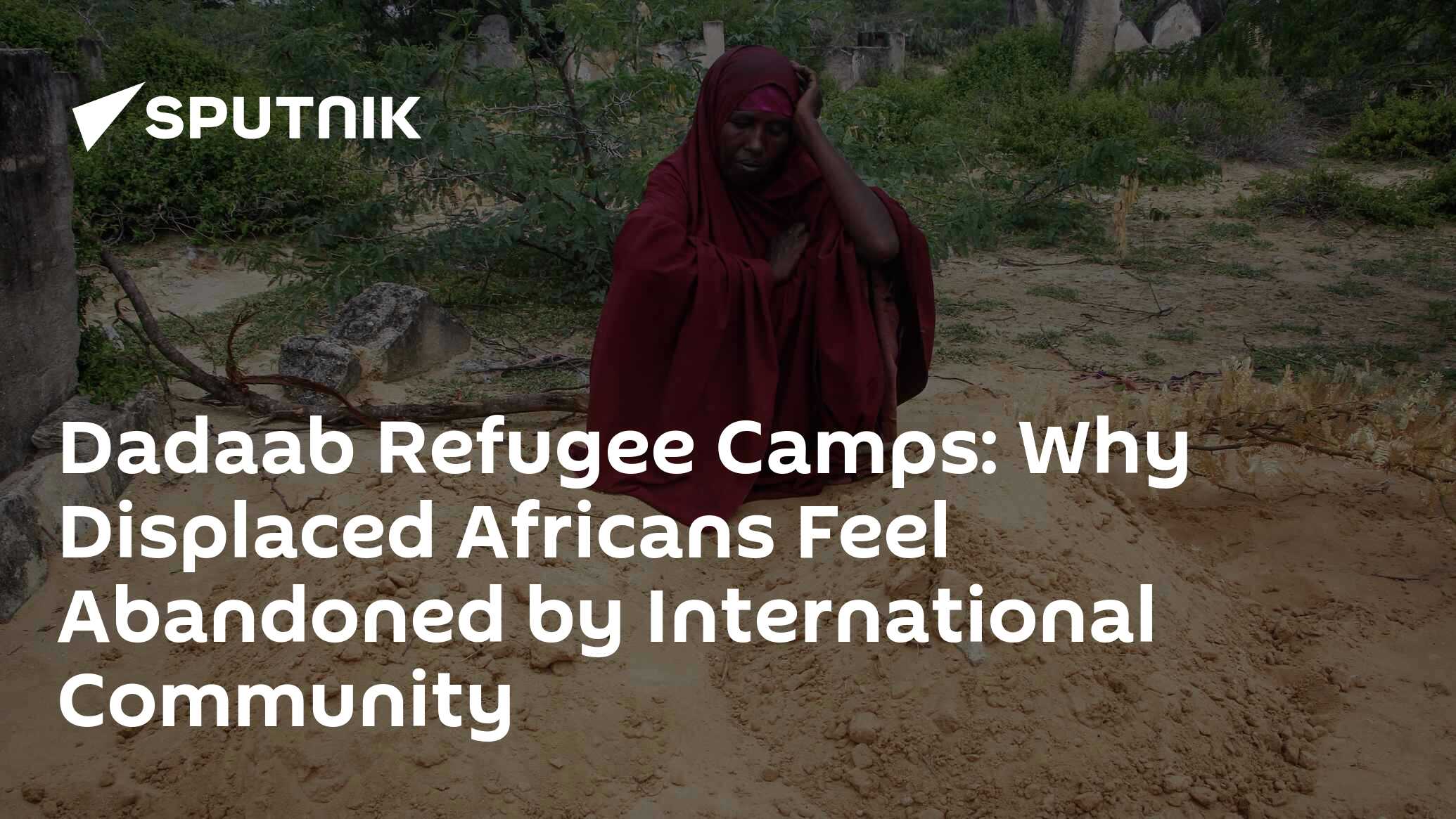 Dadaab Refugee Camps: Why Displaced Africans Feel Abandoned by ...