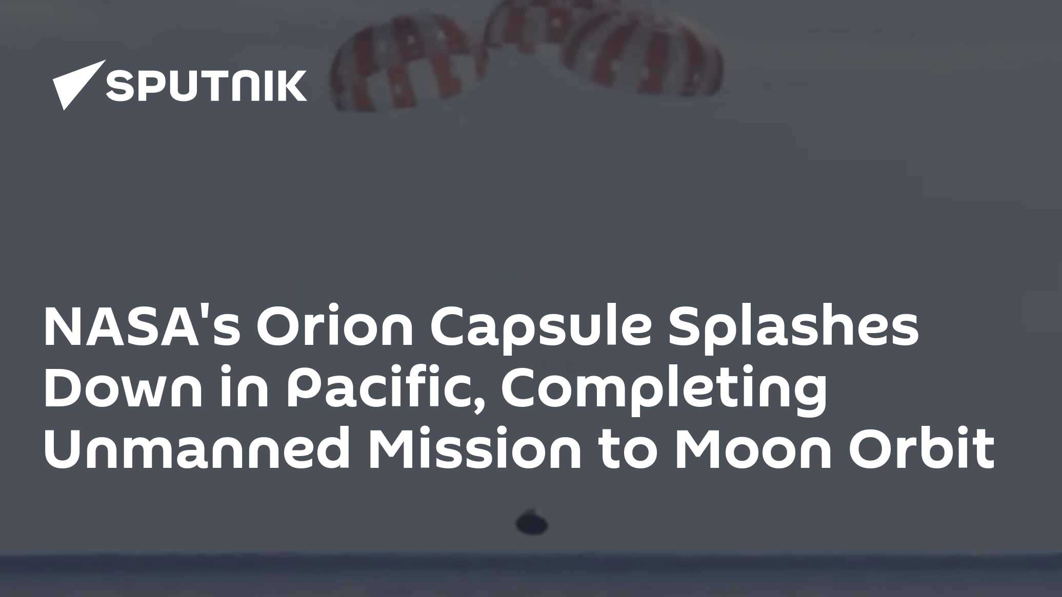 NASA's Orion Capsule Splashes Down in Pacific, Completing Unmanned ...