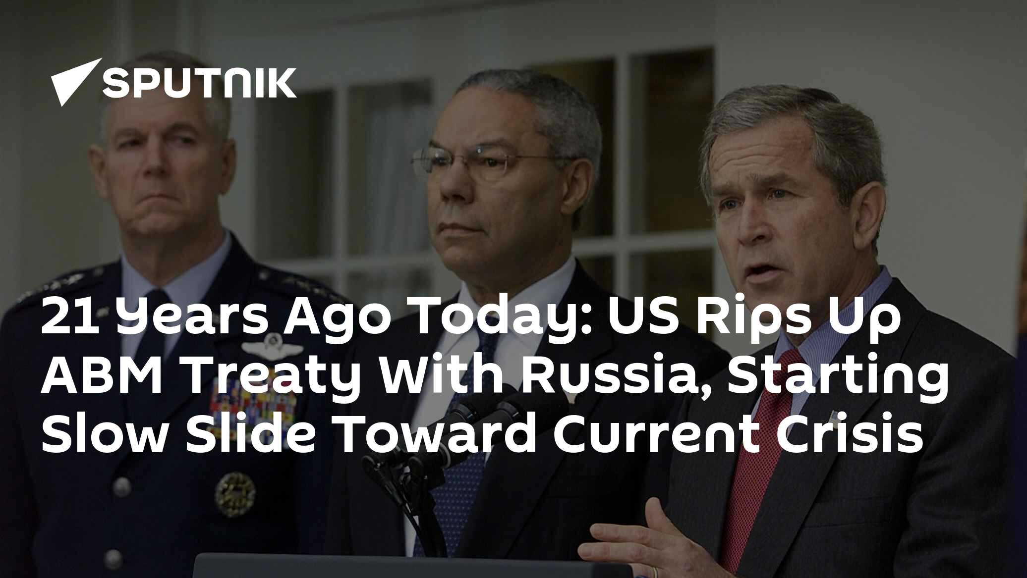 21 Years Ago Today: US Rips Up ABM Treaty With Russia, Starting Slow ...