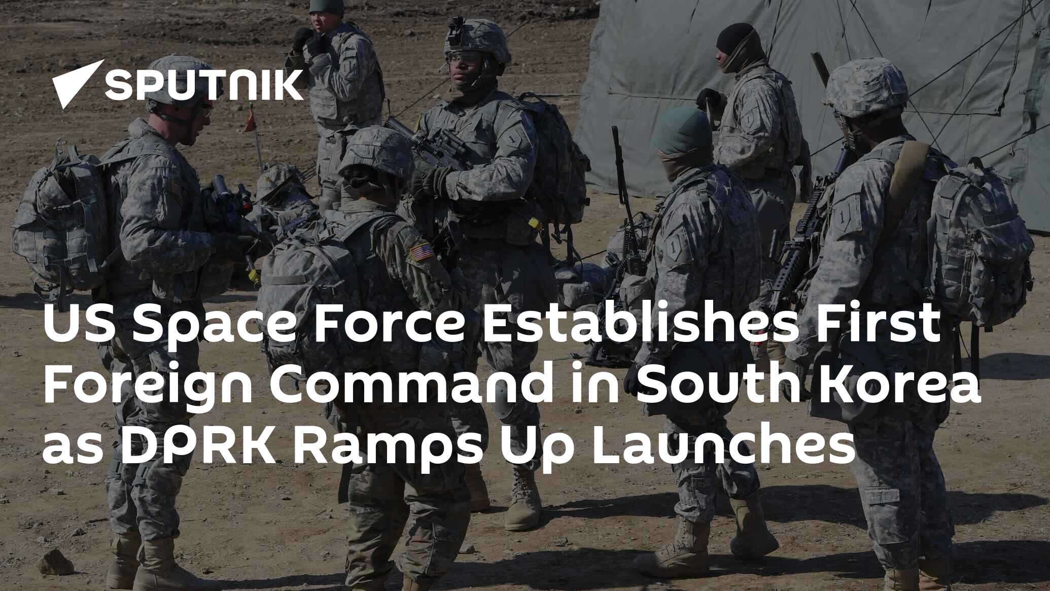 US Space Force Establishes First Foreign Command in South Korea as DPRK ...