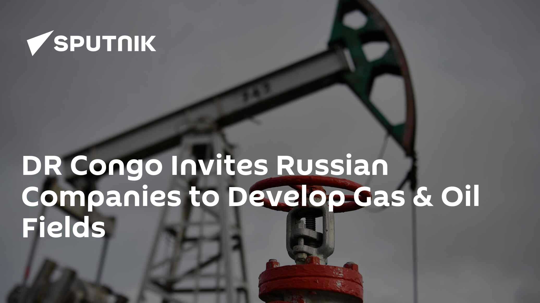 DR Congo Invites Russian Companies to Develop Its Gas, Oil Fields ...