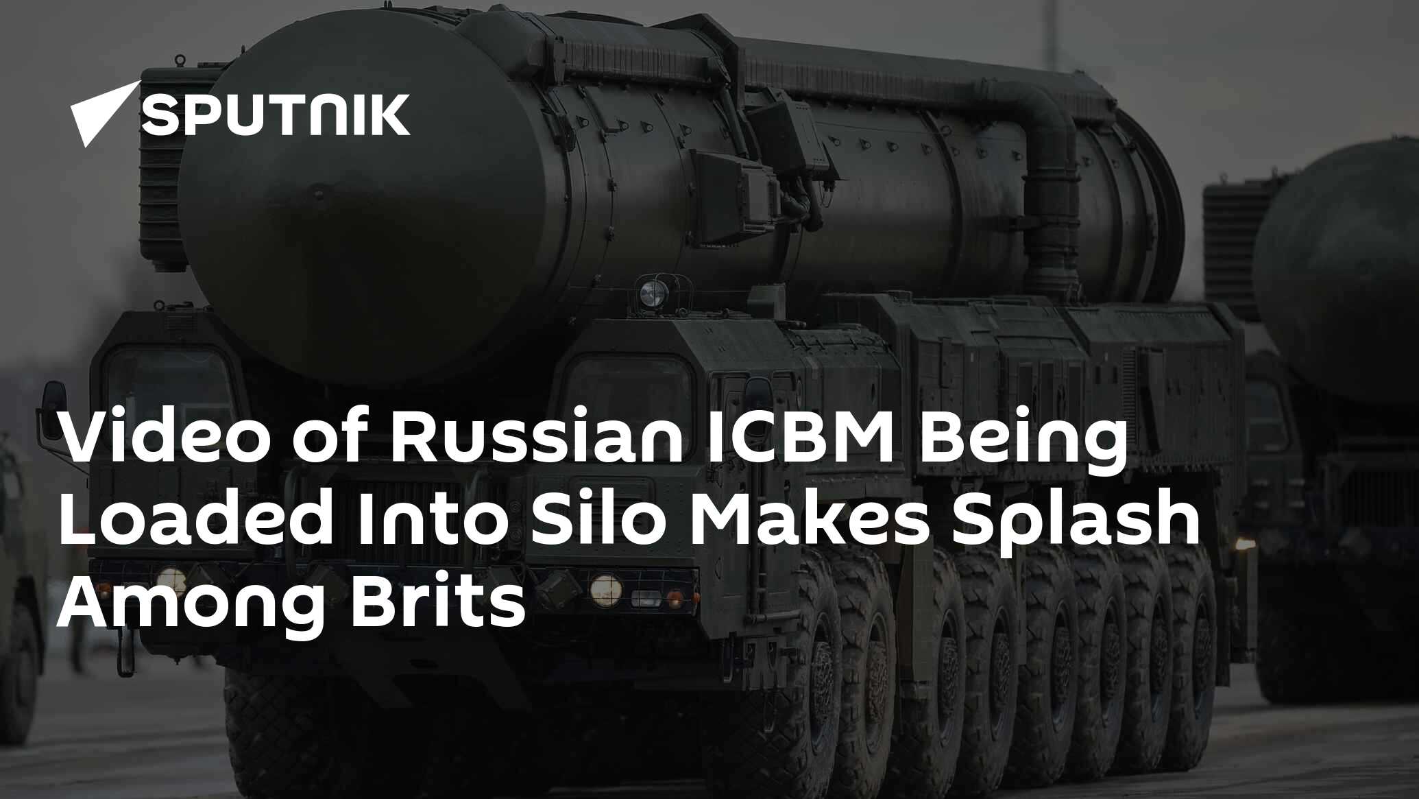 Video of Russian ICBM Being Loaded Into Silo Makes Splash Among Brits ...