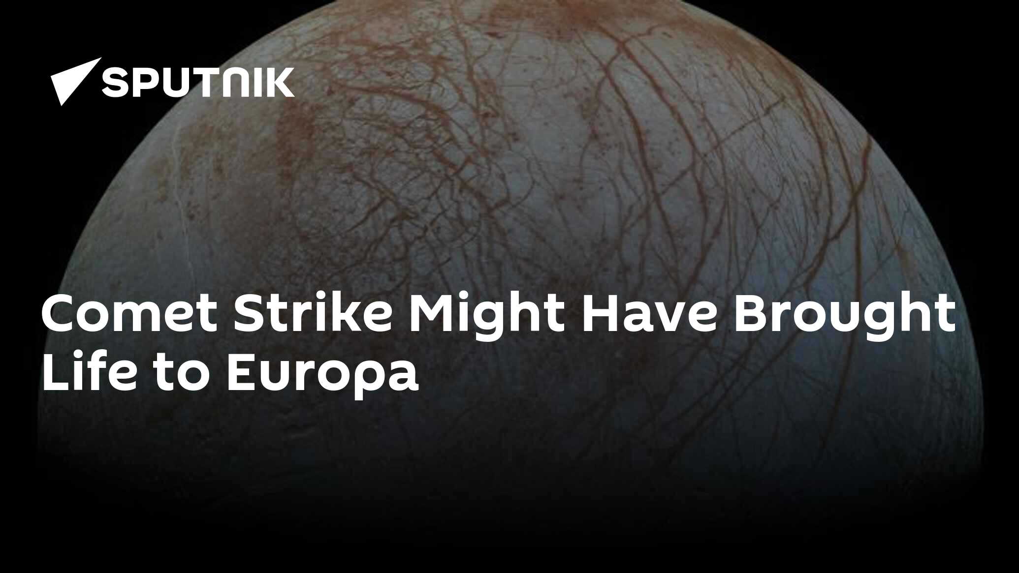 Comet Strike Might Have Brought Life to Europa - 17.12.2022, Sputnik International