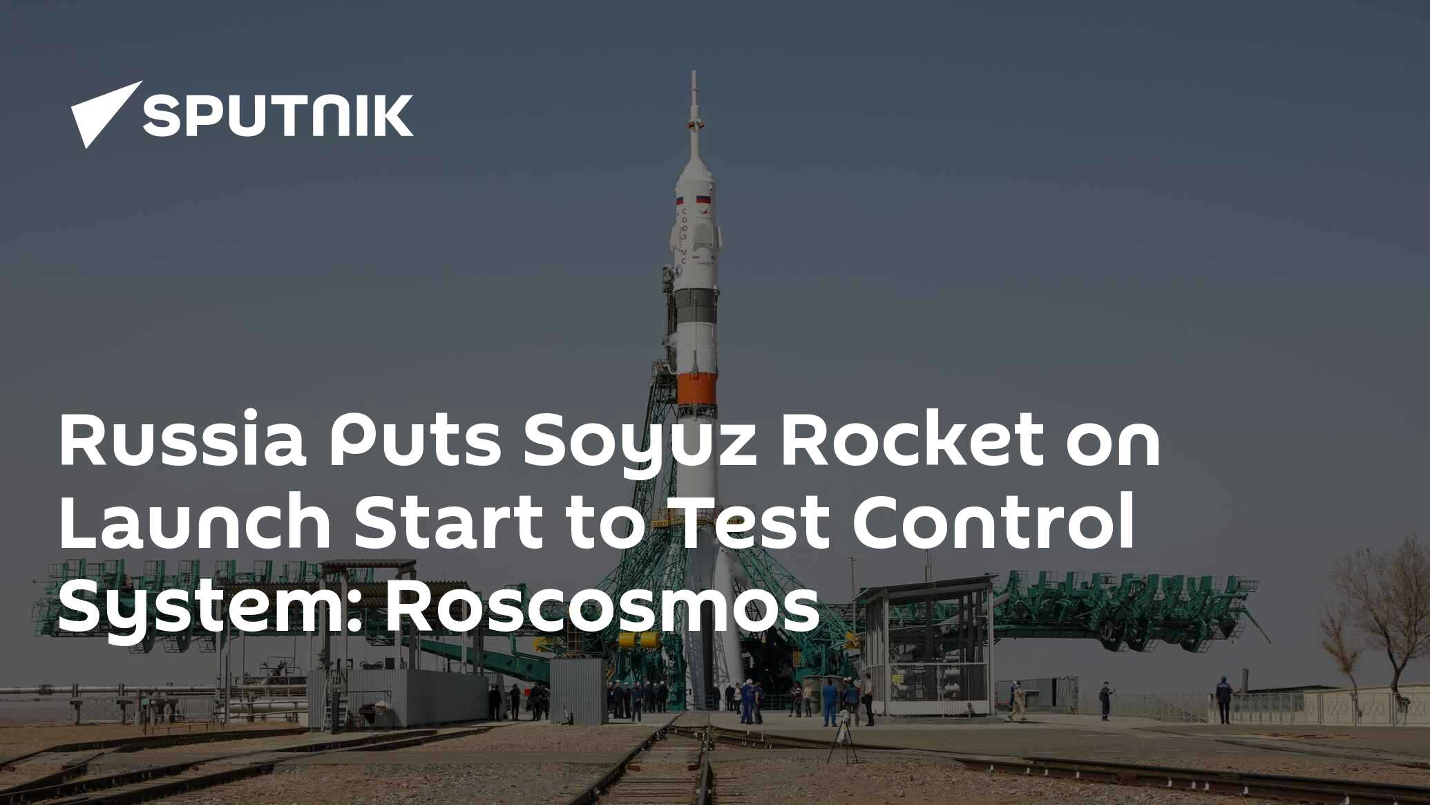 Russia Puts Soyuz Rocket on Launch Start to Test Control System ...