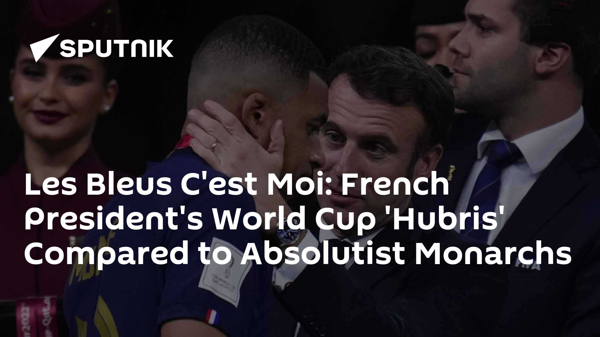 Les Bleus C'est Moi: French President's World Cup 'Hubris' Compared to ...