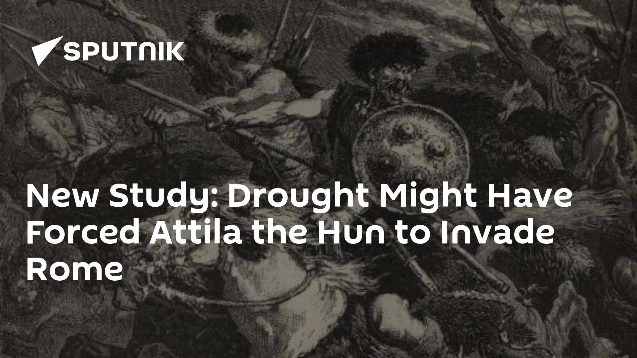 New Study: Drought Might Have Forced Attila the Hun to Invade Rome - 19 ...