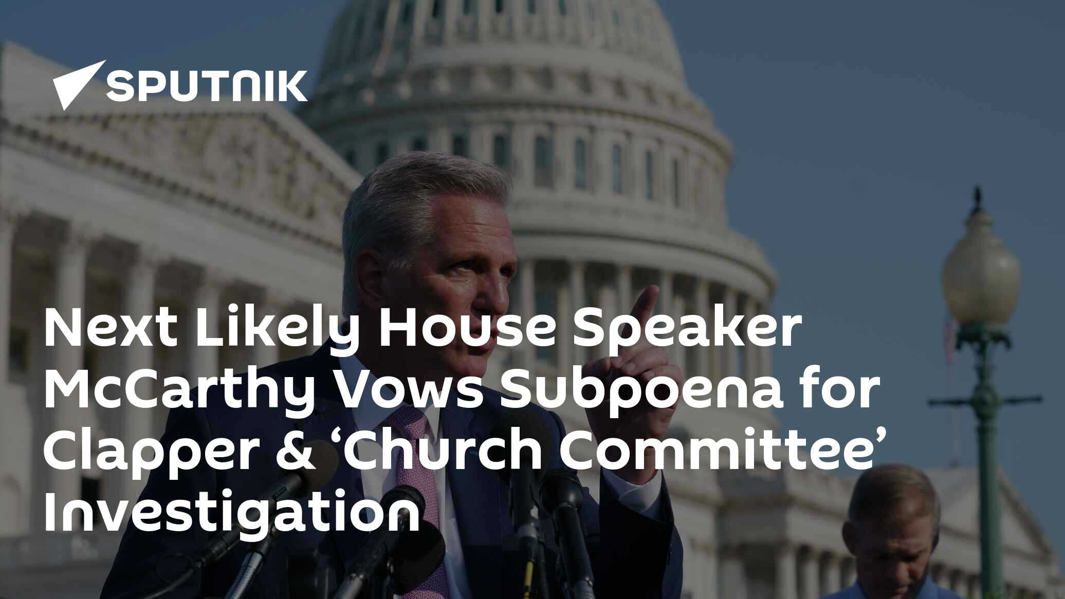 Next Likely House Speaker McCarthy Vows Subpoena for Clapper & ‘Church ...