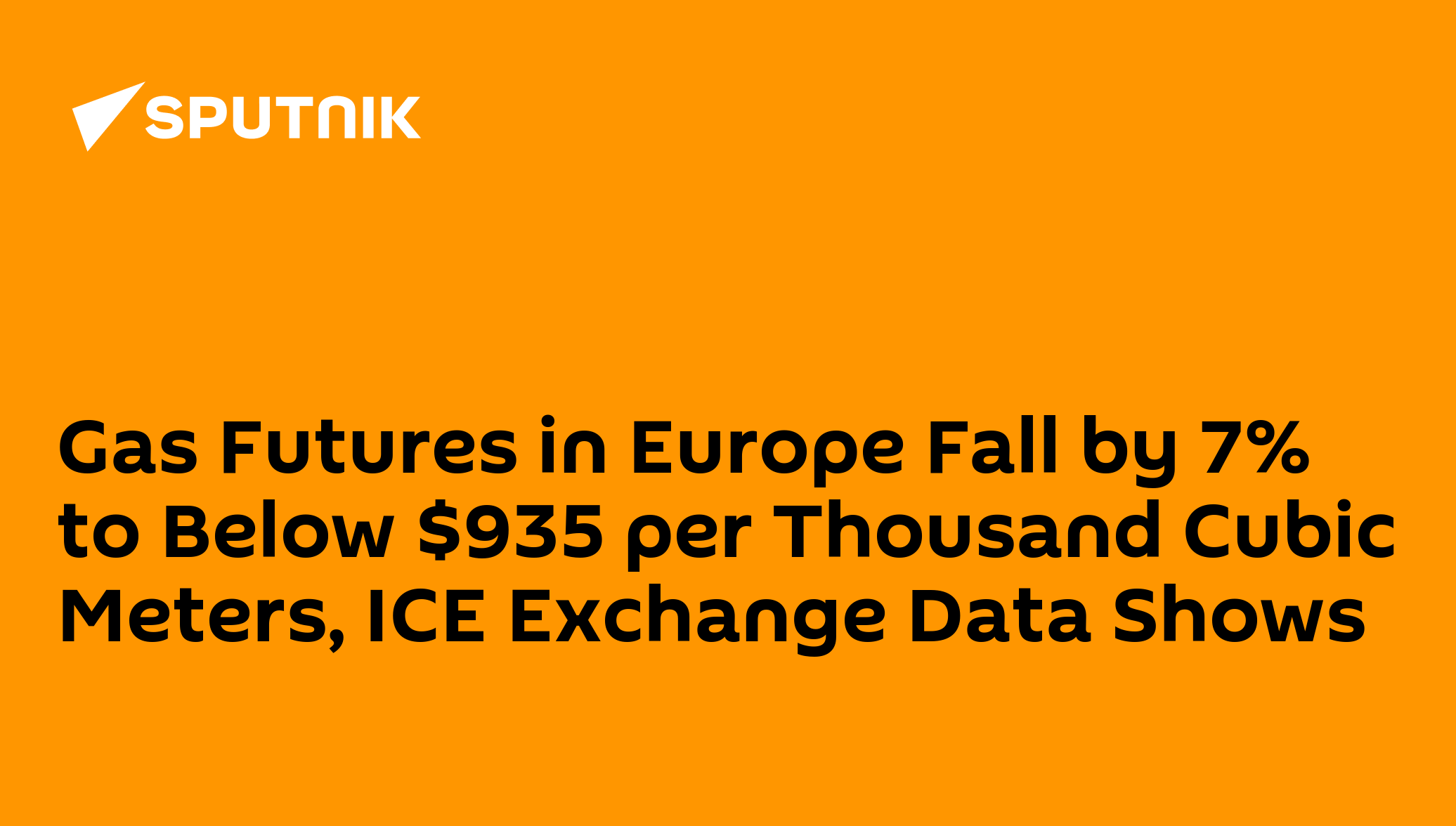 Gas Futures in Europe Fall by 7% to Below $935 per Thousand Cubic ...