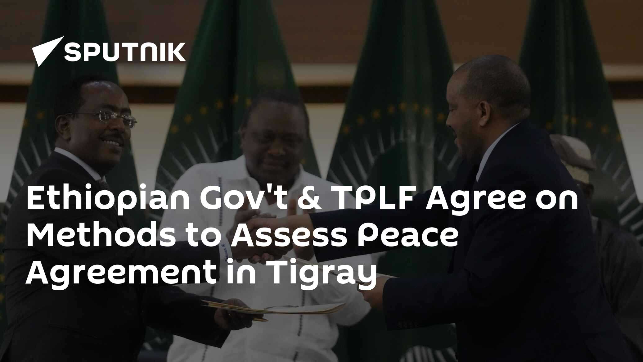 Ethiopia's Gov't, TPLF Agree on Methods to Assess Peace Agreement in Tigray