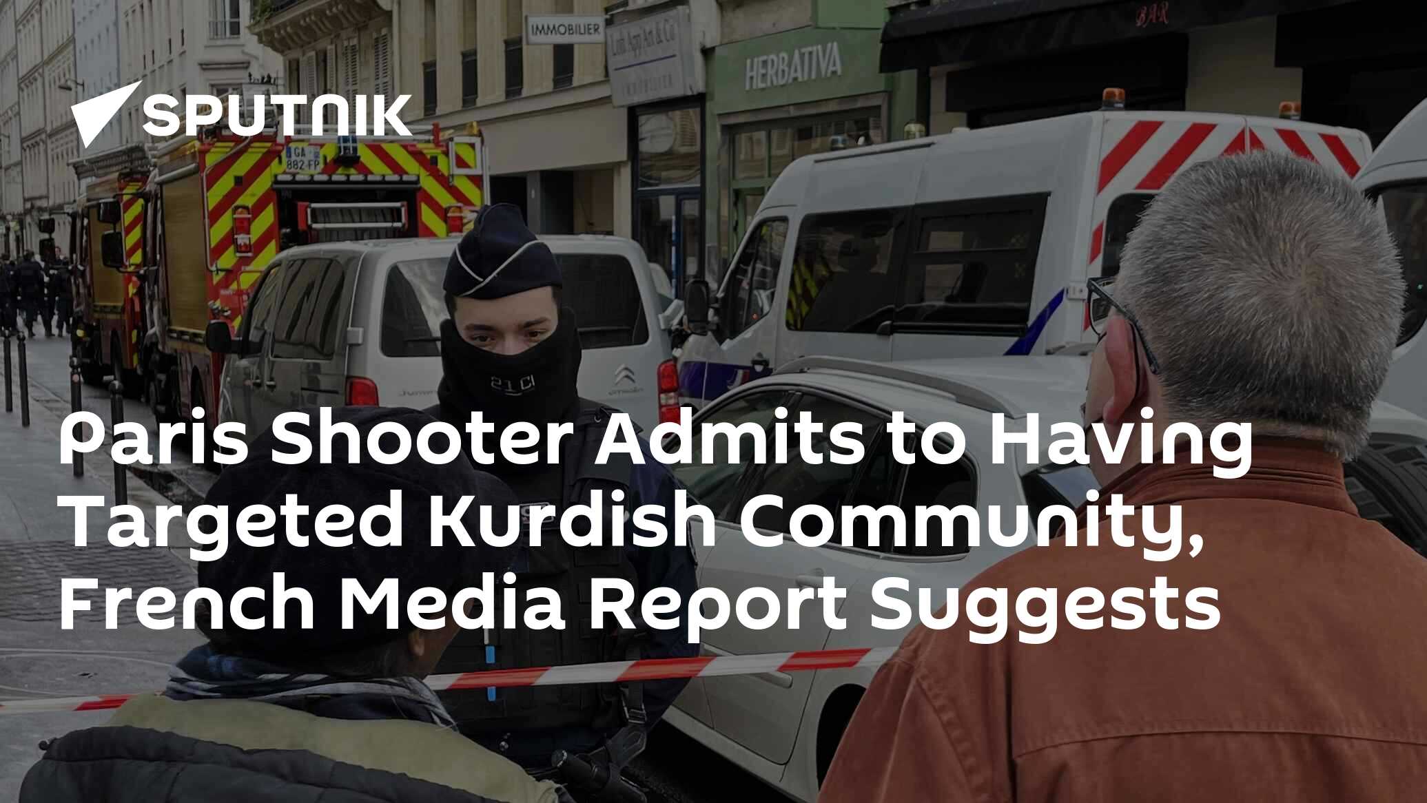 Paris Shooter Admits to Having Targeted Kurdish Community, French Media ...