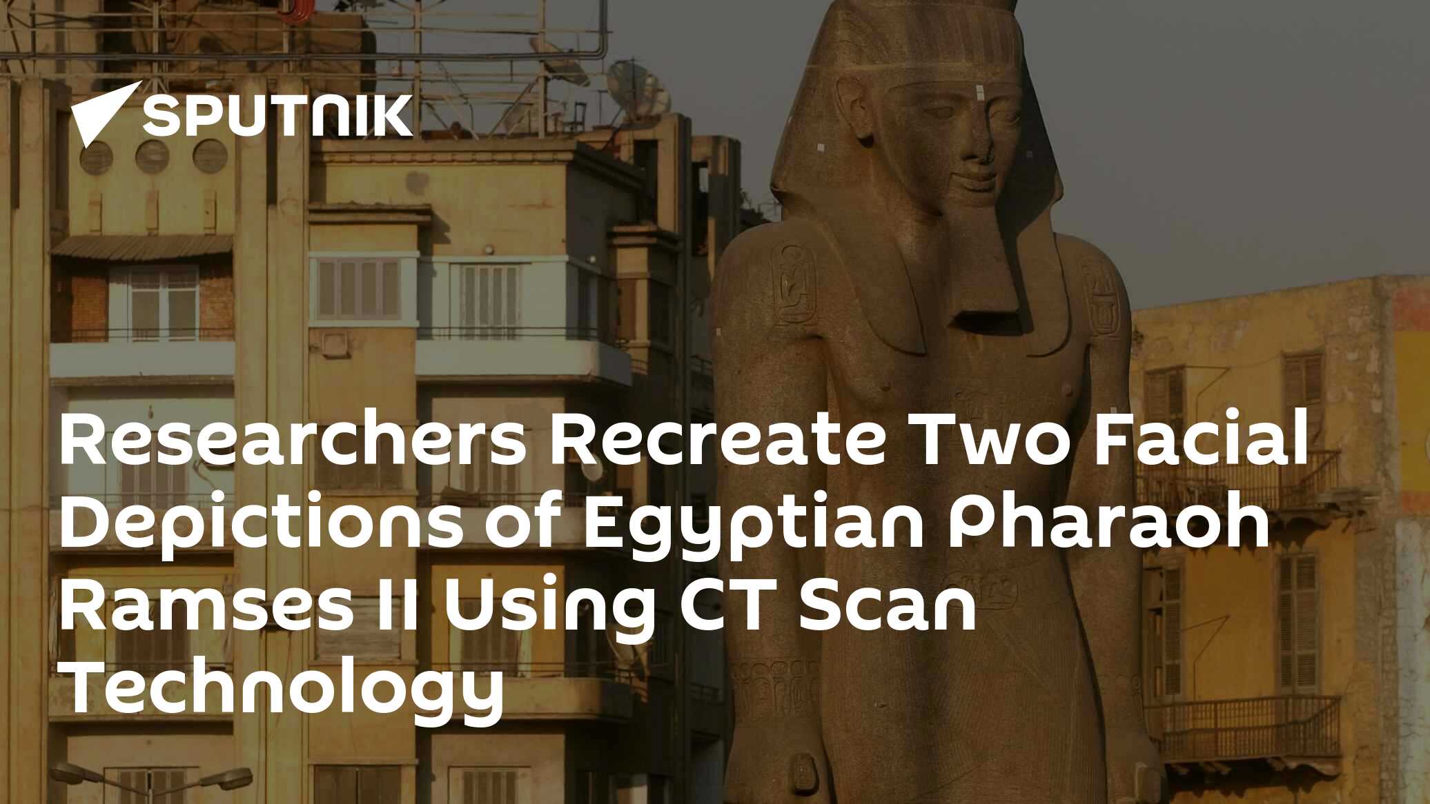 Researchers Recreate Two Facial Depictions of Egyptian Pharaoh Ramses ...