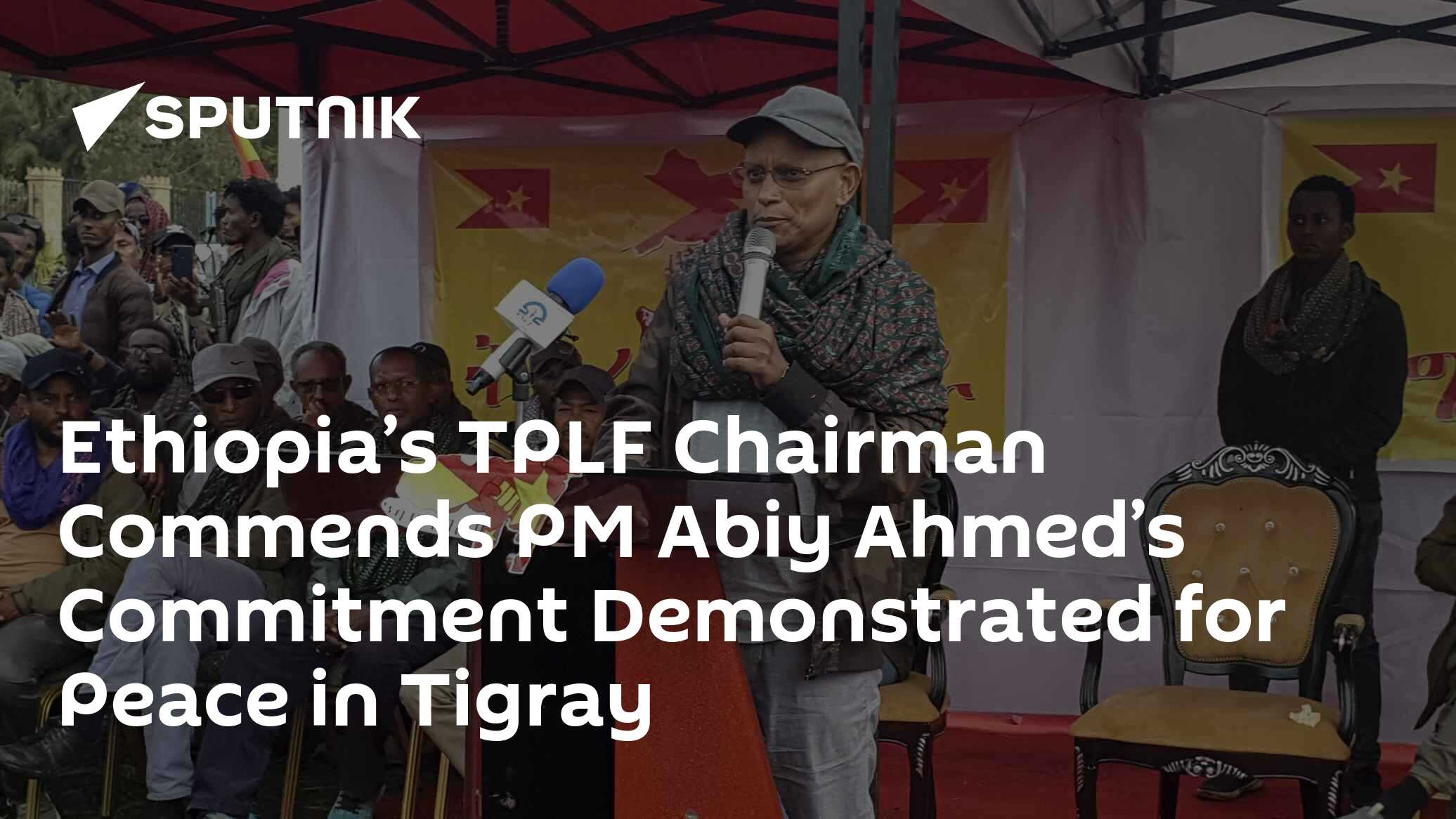 TPLF Chairman Commends Abiy Ahmed’s Commitment Demonstrated for Peace ...
