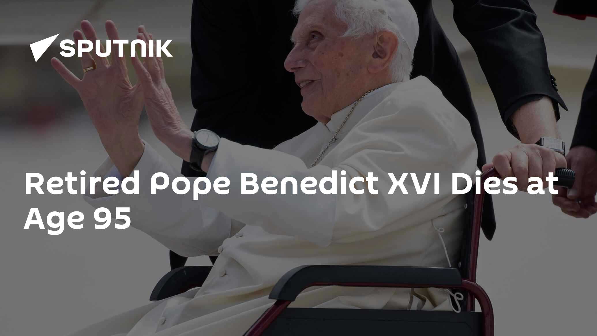 Retired Pope Benedict XVI Dies at Age 95