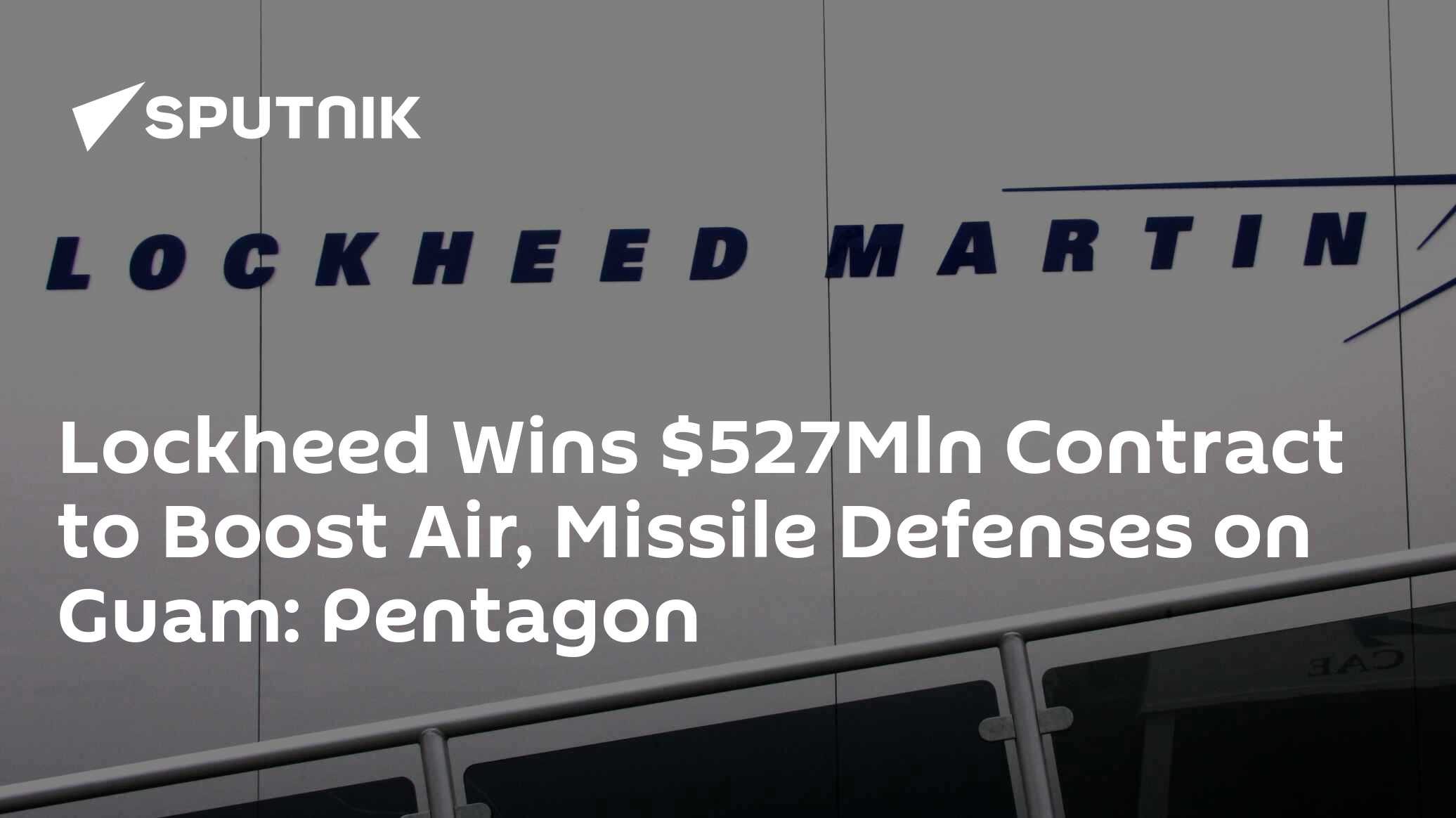 Lockheed Wins $527Mln Contract to Boost Air, Missile Defenses on Guam