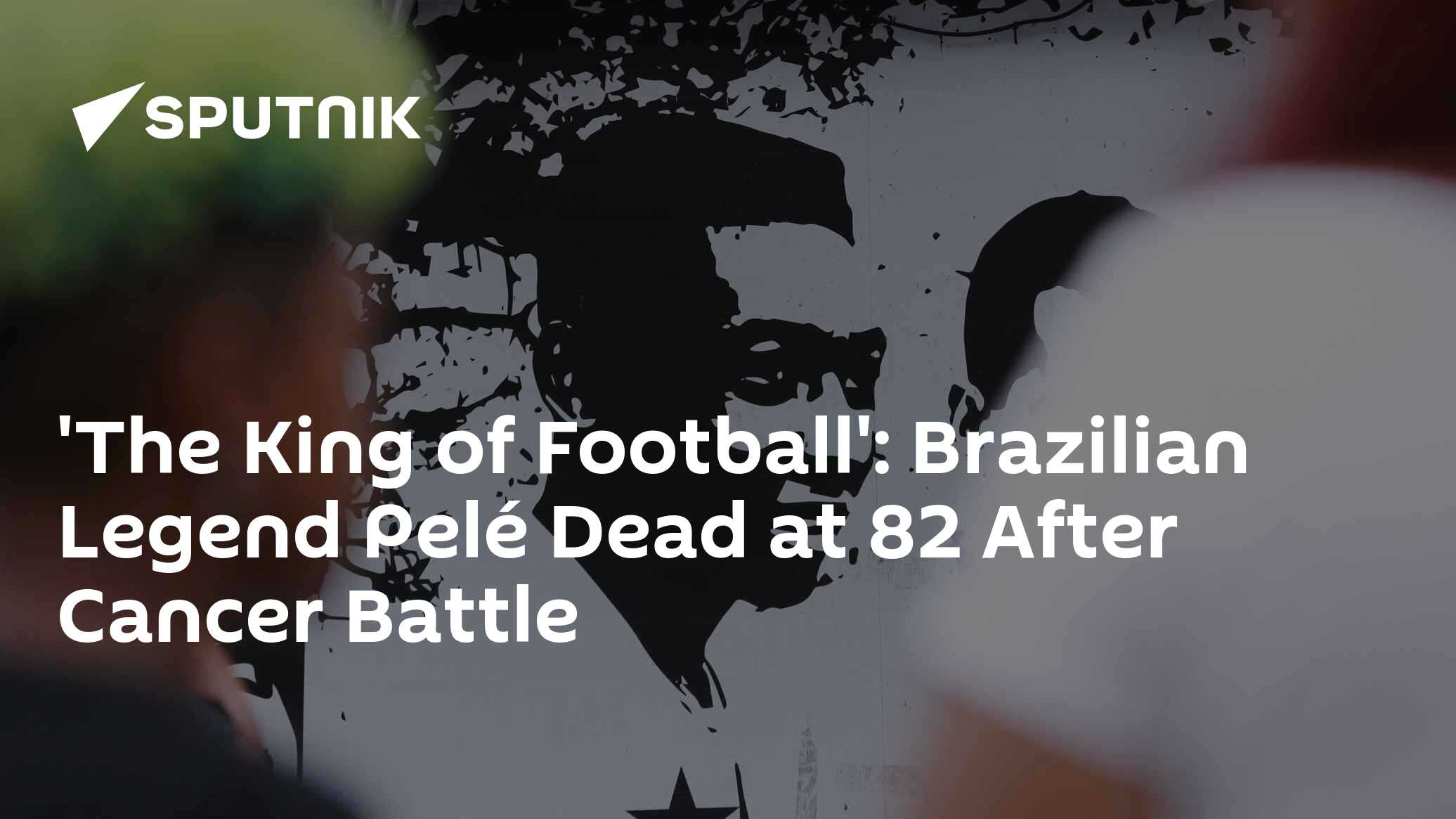 'The King of Football': Brazilian Legend Pelé Dead at 82 After Cancer ...