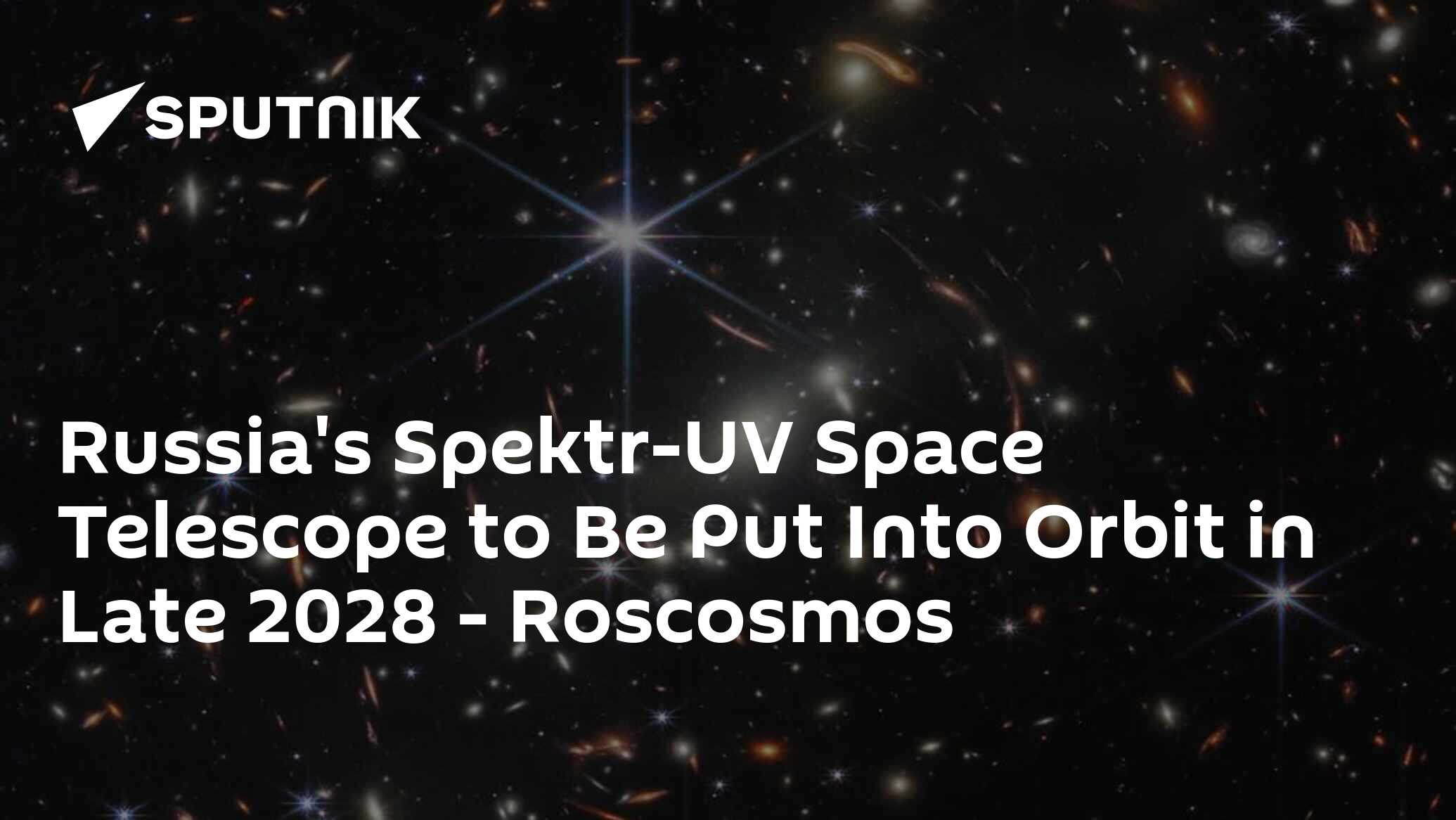 Russia's Spektr-UV Space Telescope to Be Put Into Orbit in Late 2028 ...