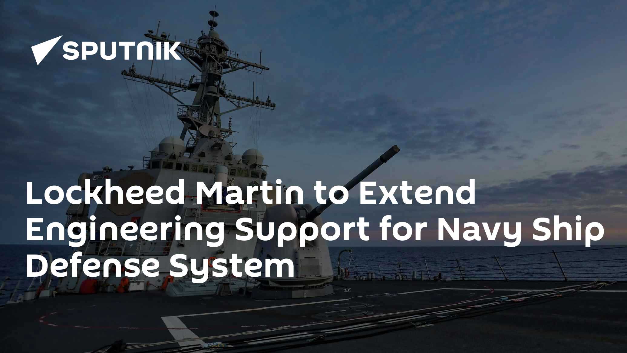 Lockheed Martin to Extend Engineering Support for Navy Ship Defense System