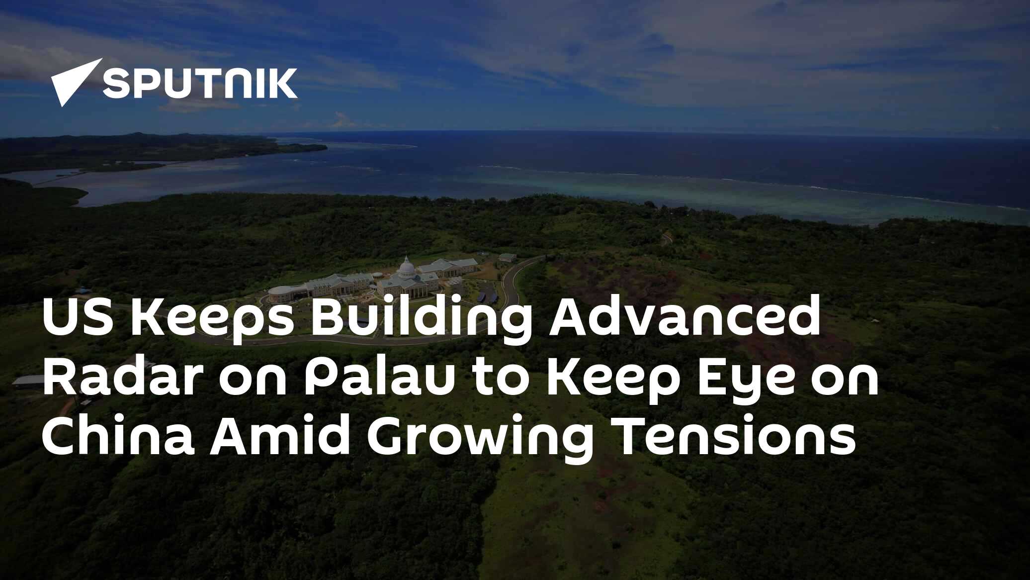 US Keeps Building Advanced Radar on Palau to Keep Eye on China