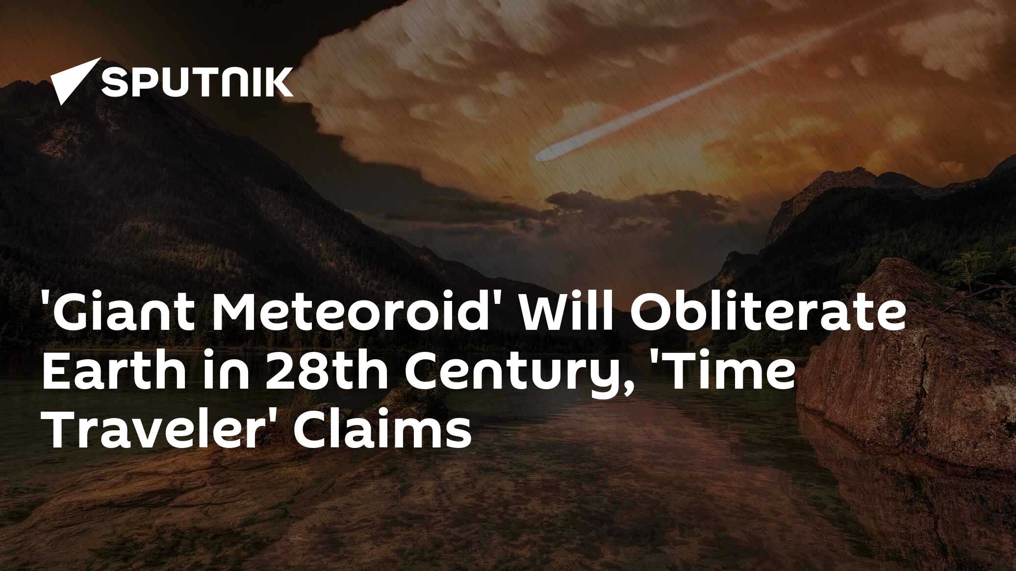 'Giant Meteoroid' Will Obliterate Earth in 28th Century, 'Time Traveler ...