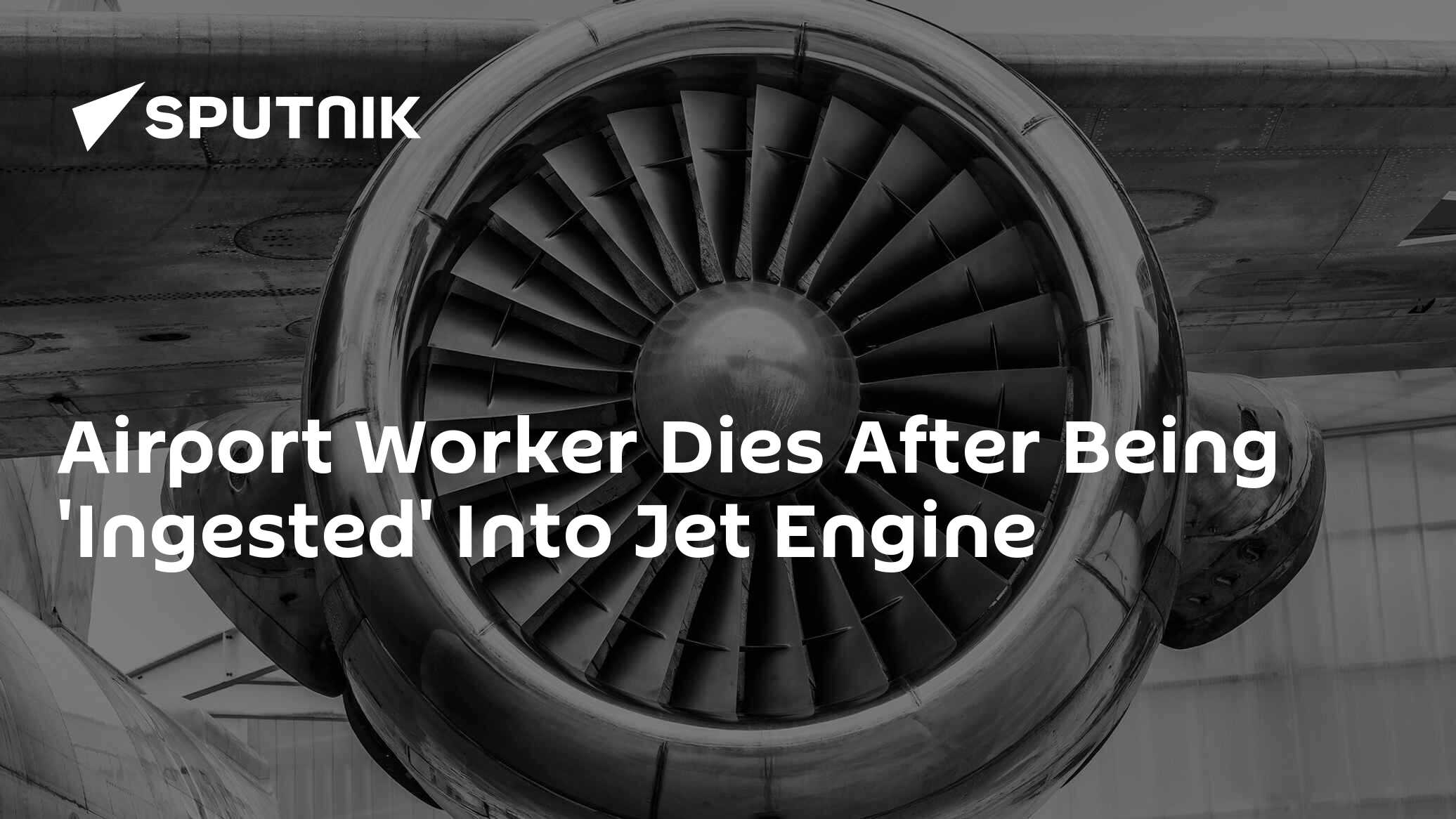 Airport Worker Dies After Being 'Ingested' Into Jet Engine