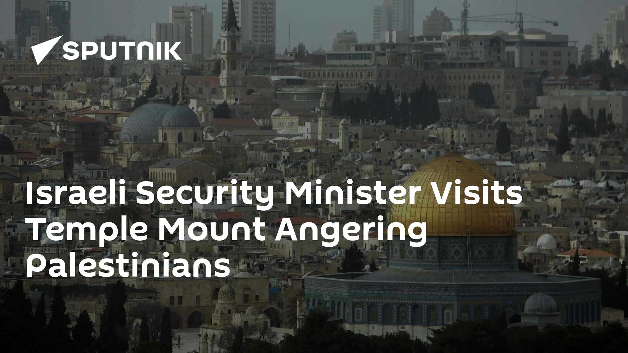 Israeli Security Minister Visits Temple Mount Angering Palestinians