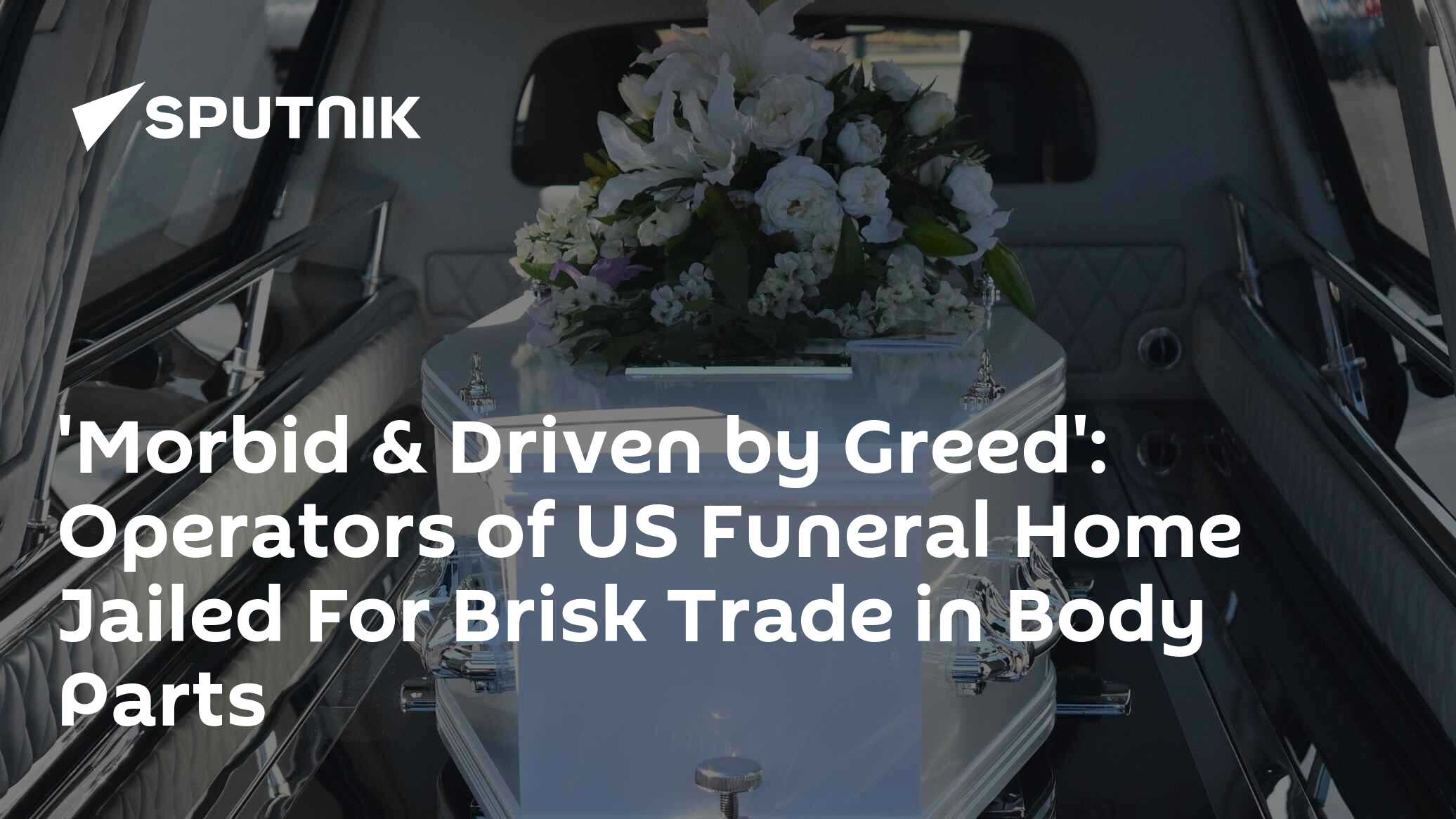 Operators of US Funeral Home Sentenced For Brisk Trade in Body Parts
