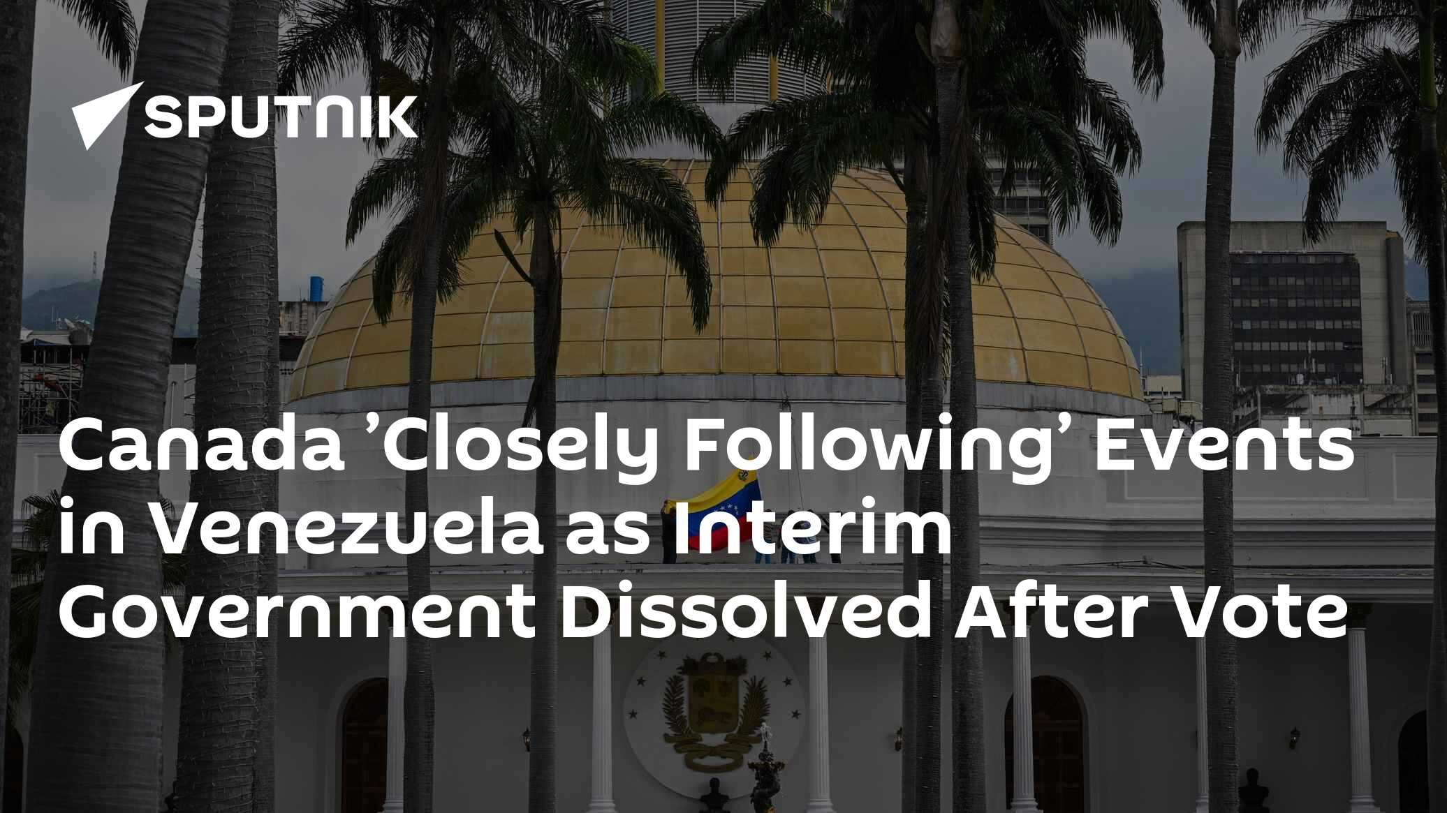 Canada ’Closely Following’ Events in Venezuela as Interim Government ...