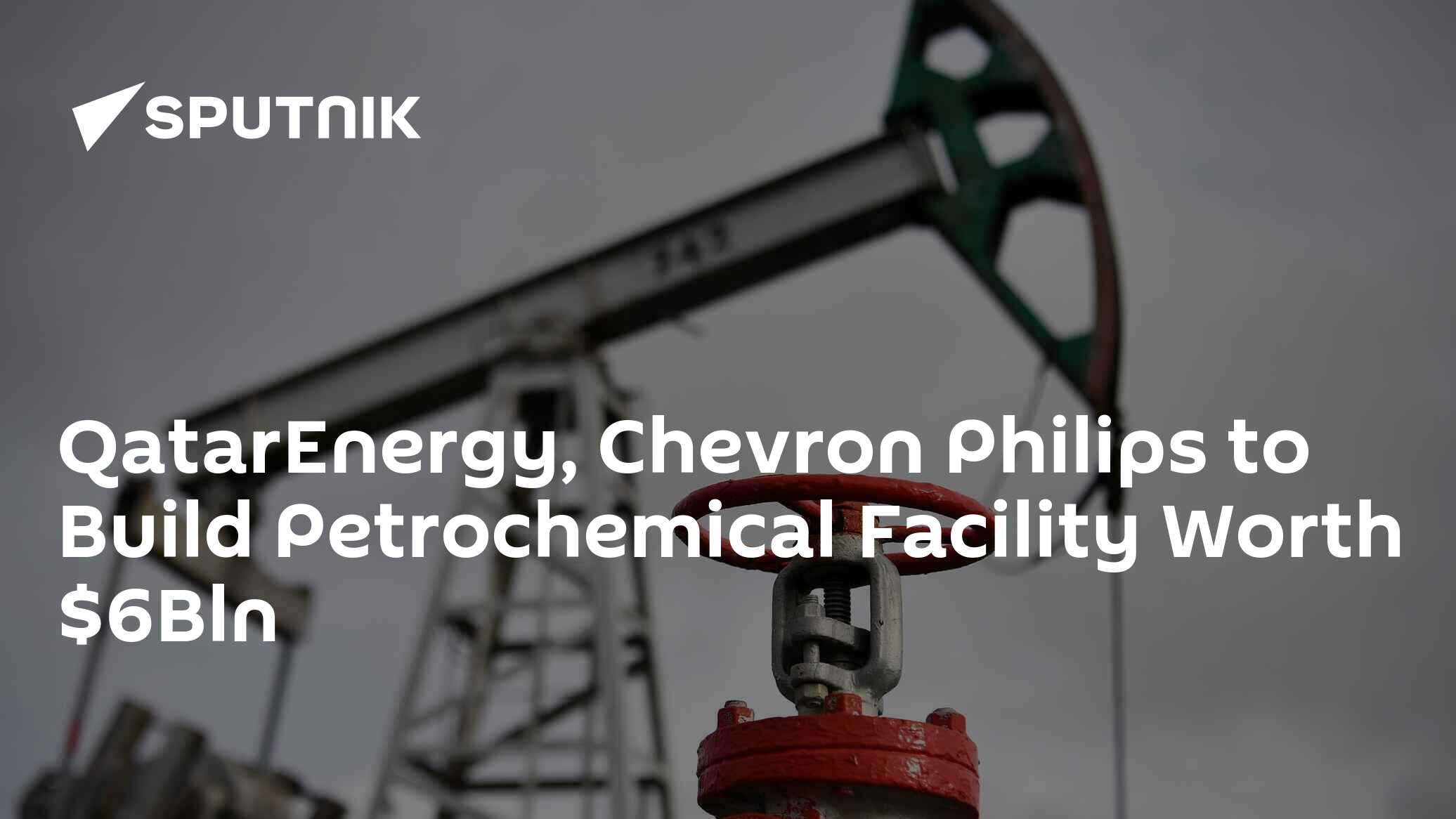 QatarEnergy, Chevron Philips to Build Petrochemical Facility Worth $6Bln