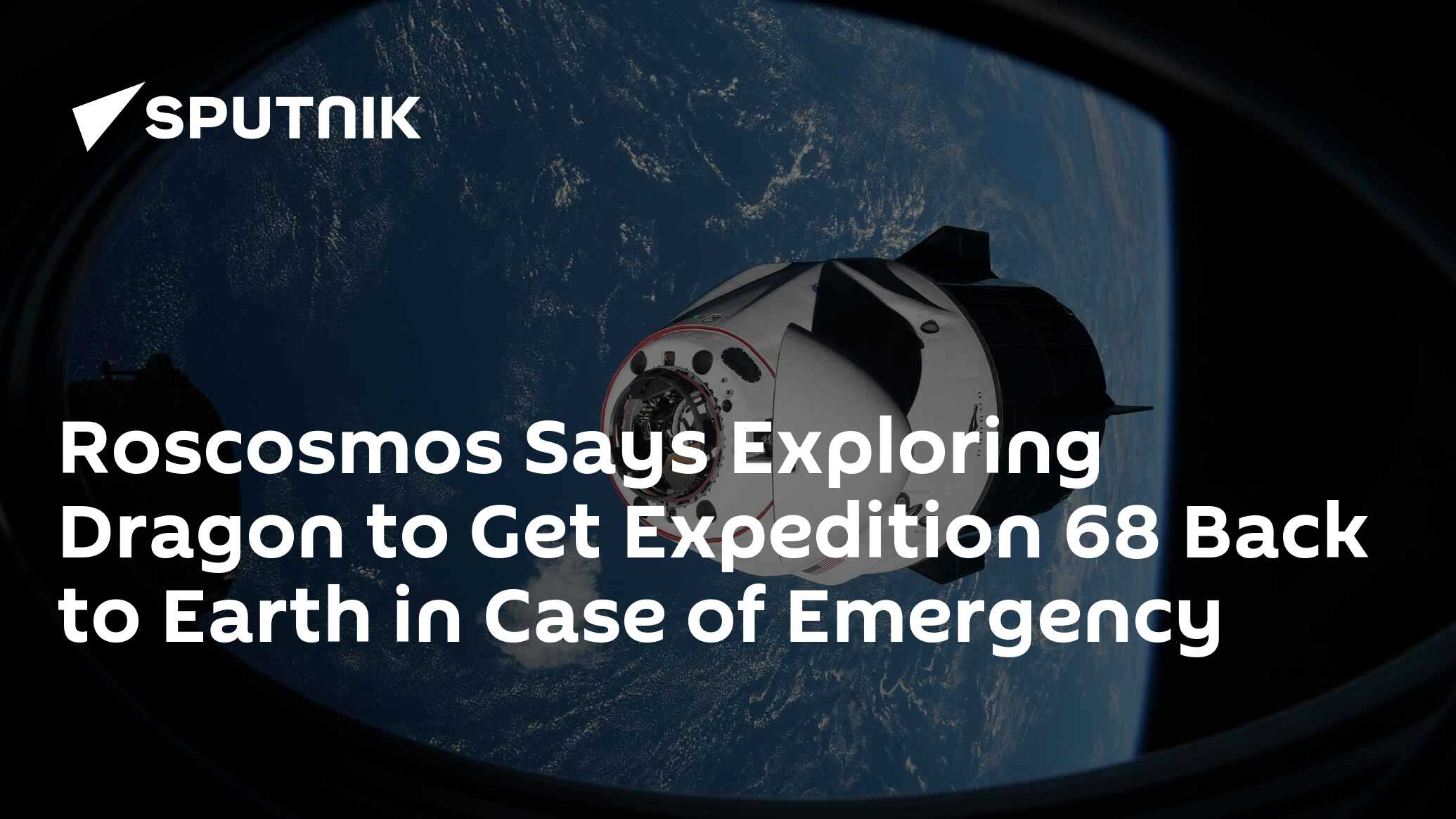 Roscosmos Says Exploring Dragon to Get Expedition 68 Back to Earth