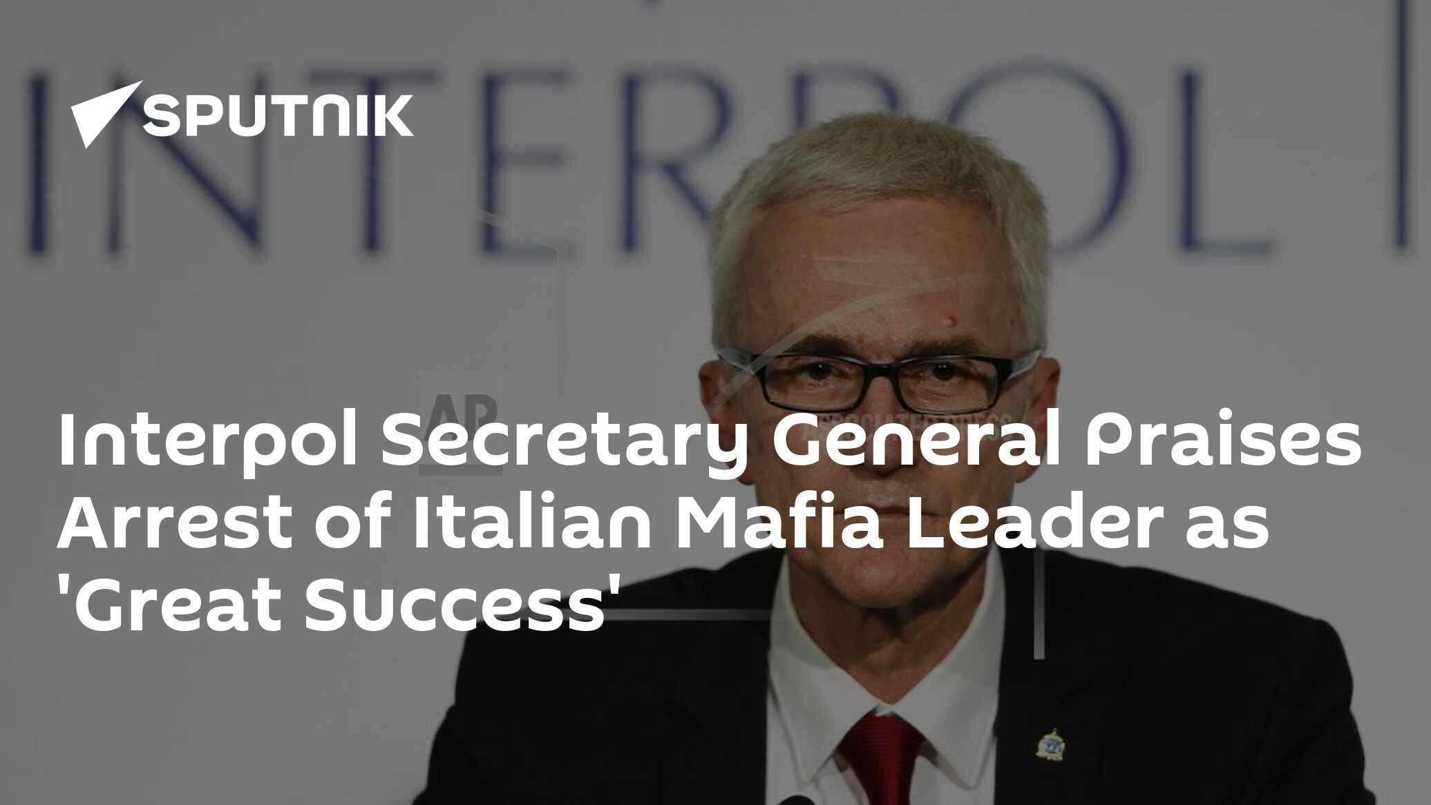 Interpol Secretary General Praises Arrest of Italian Mafia Leader