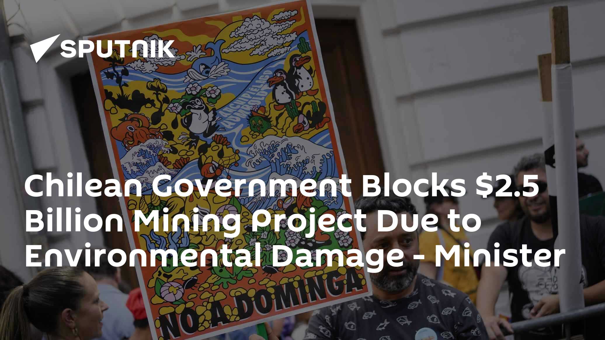 Chile Blocks $2.5 Billion Mining Project Due to Environment Damage
