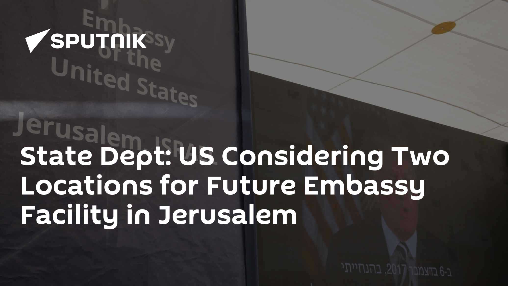 State Dept: US Considering Two Sites for Future Embassy Facility in ...