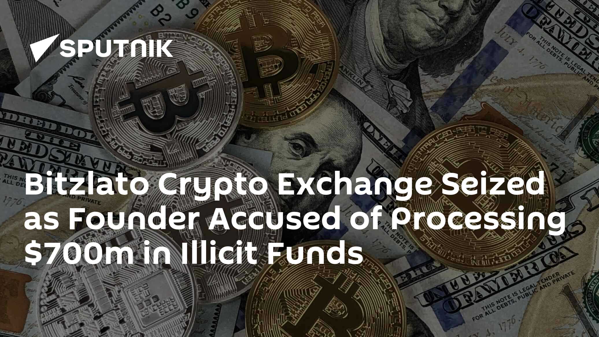 Bitzlato Crypto Exchange Founder Accused of Processing $700m in Illicit Funds