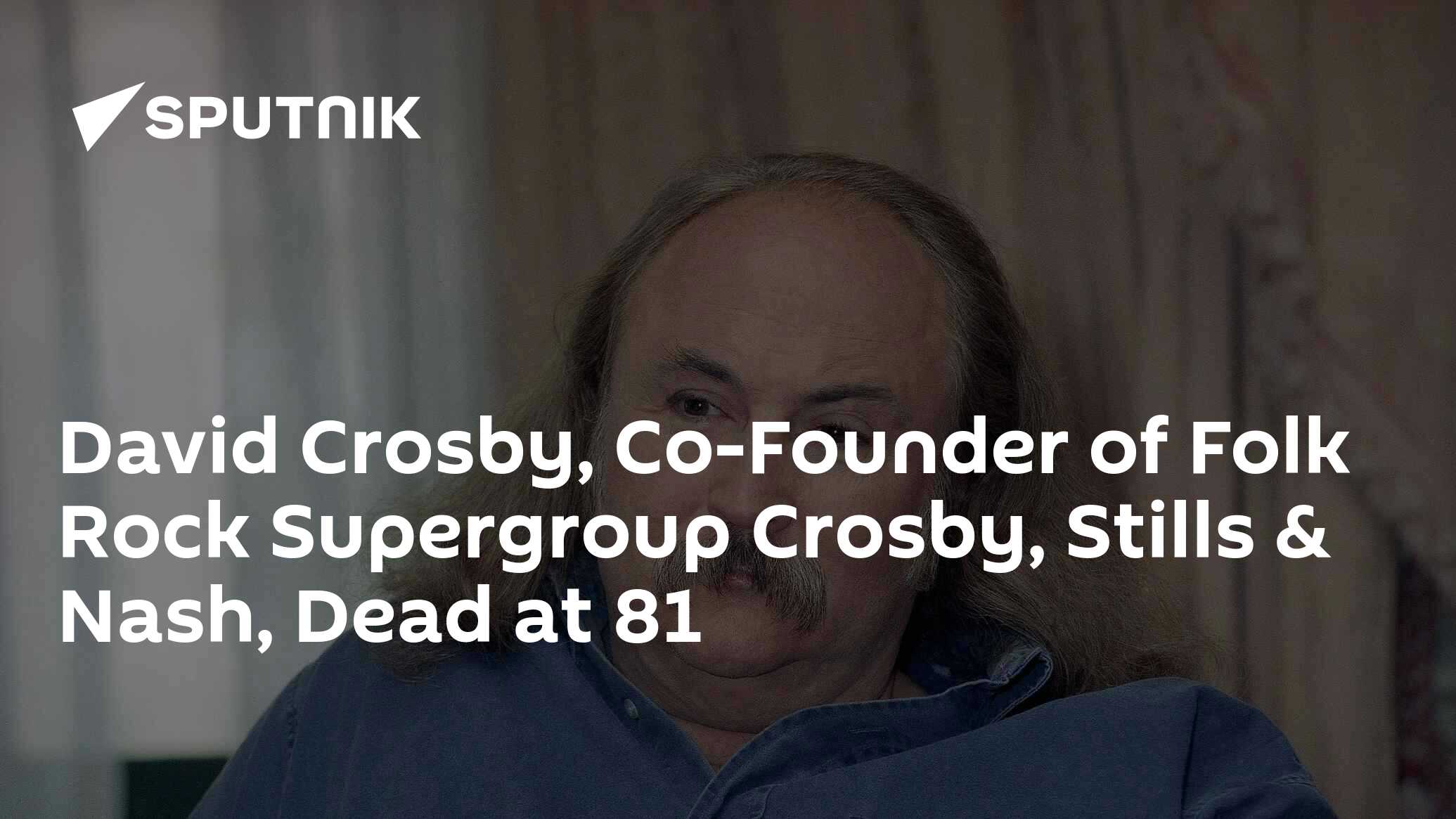 David Crosby, Co-Founder of Folk Rock Supergroup Crosby, Stills & Nash ...