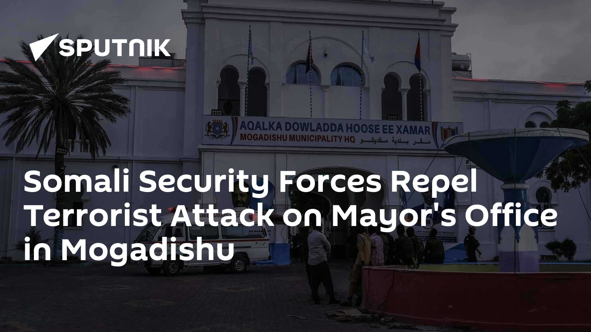 Somali Security Forces Repel Terrorist Attack on Mayor's Office in ...