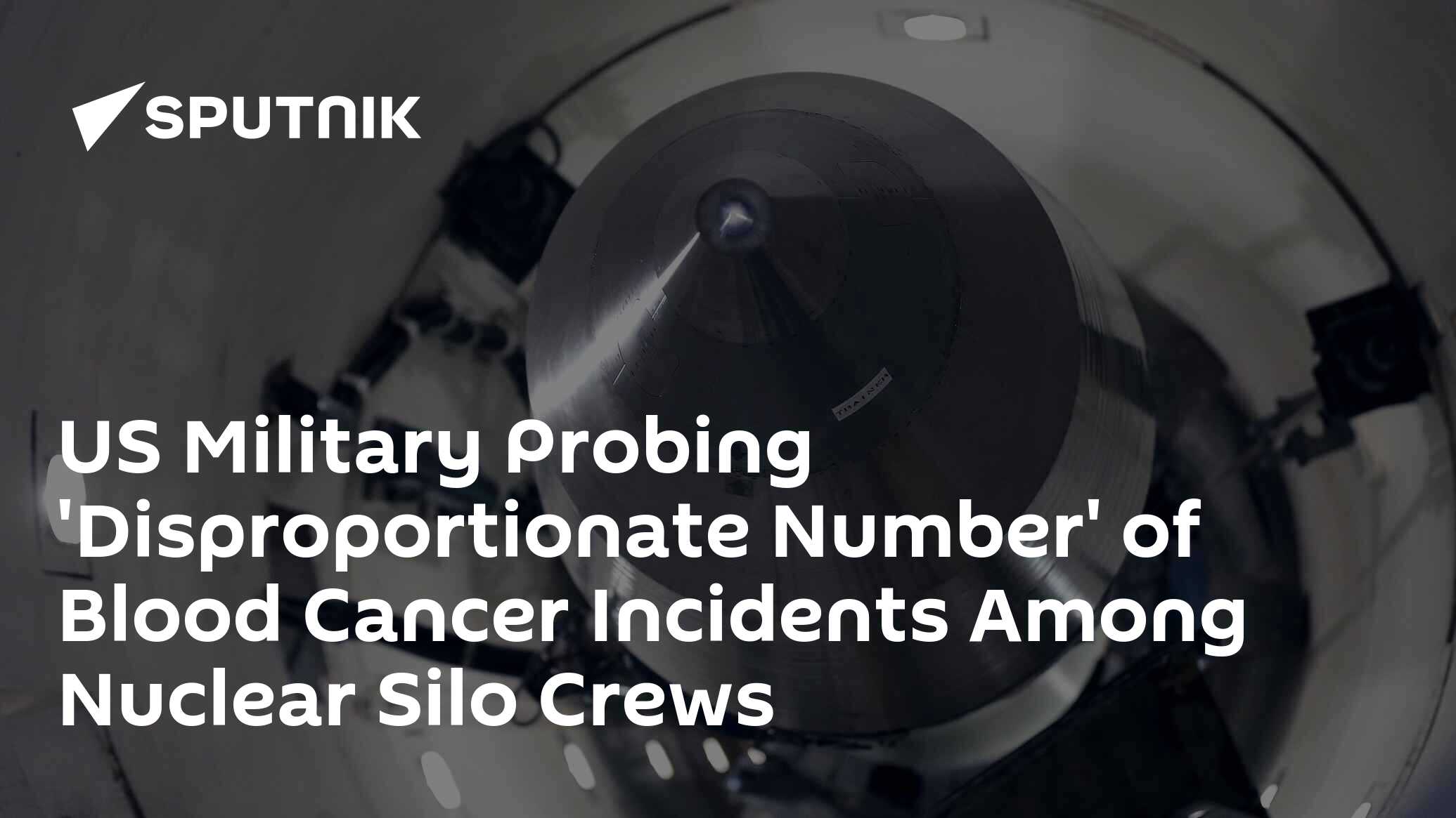 US Military Probing Blood Cancer Incidents Among Nuclear Silo Crews