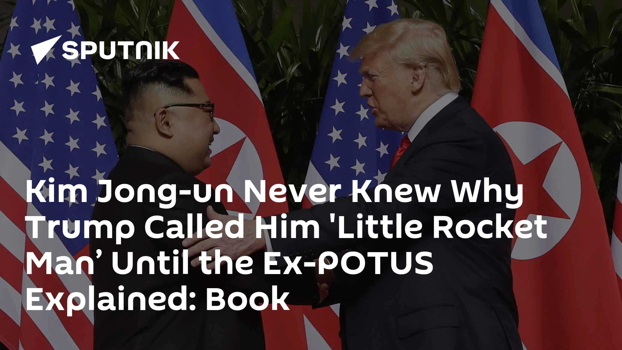 Kim Jong-un Never Knew Why Trump Called Him 'Little Rocket Man’