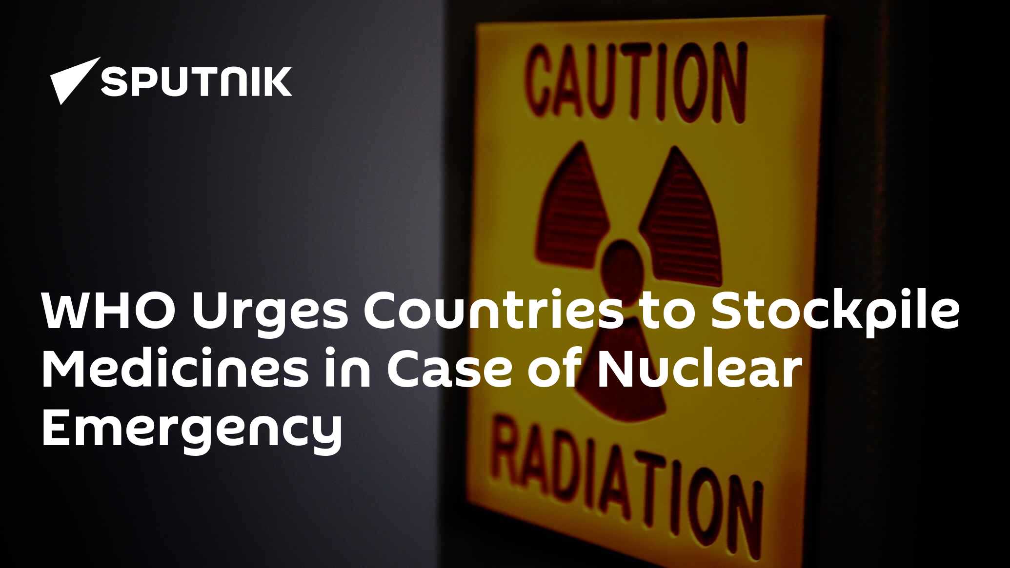 WHO Urges Countries to Stockpile For Nuclear Emergencies