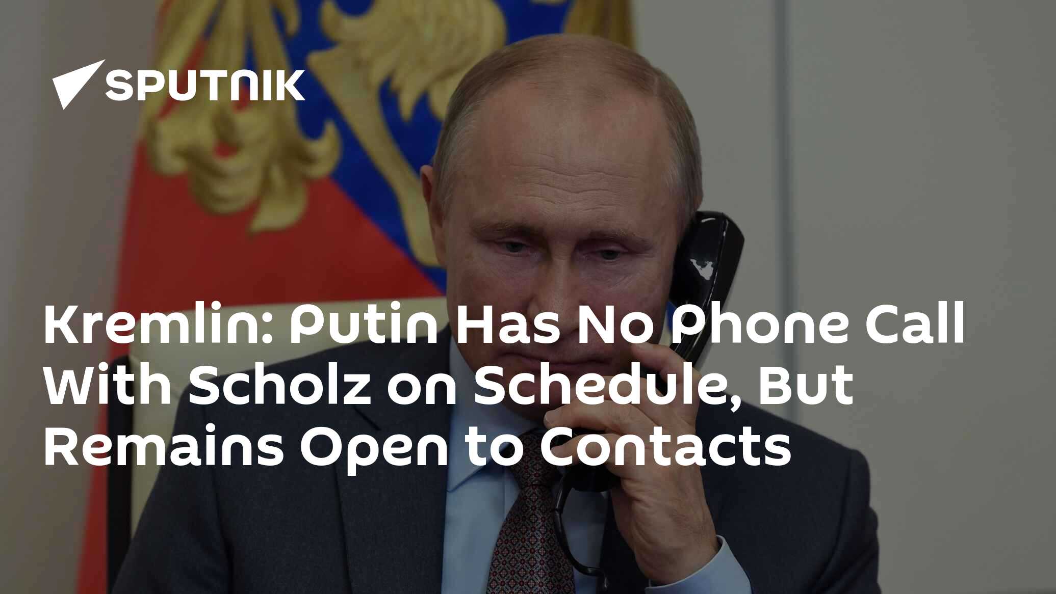 Putin Has No Phone Call With Scholz on Schedule, Remains Open to Contacts