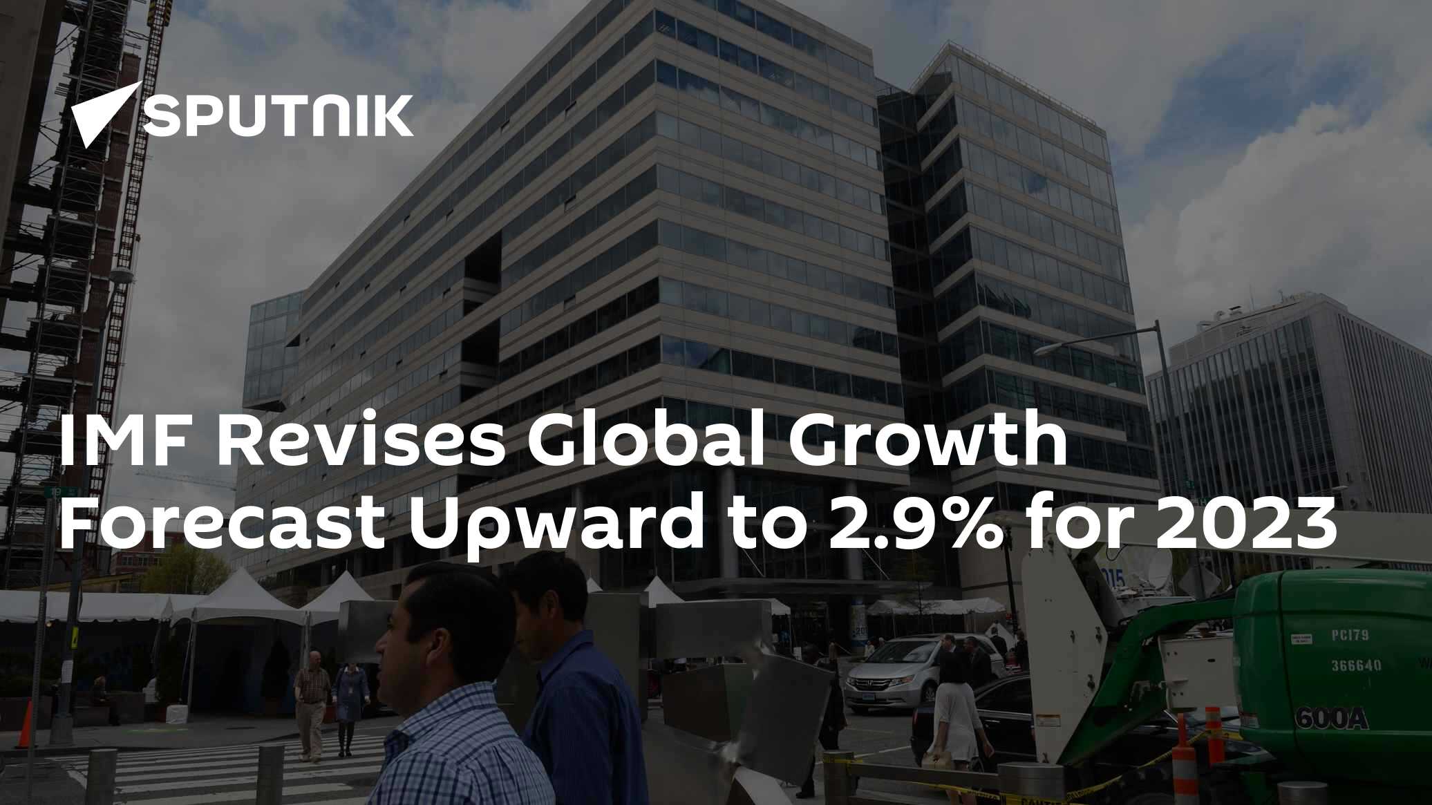 IMF Revises Global Growth Forecast Upward to 2.9% for 2023