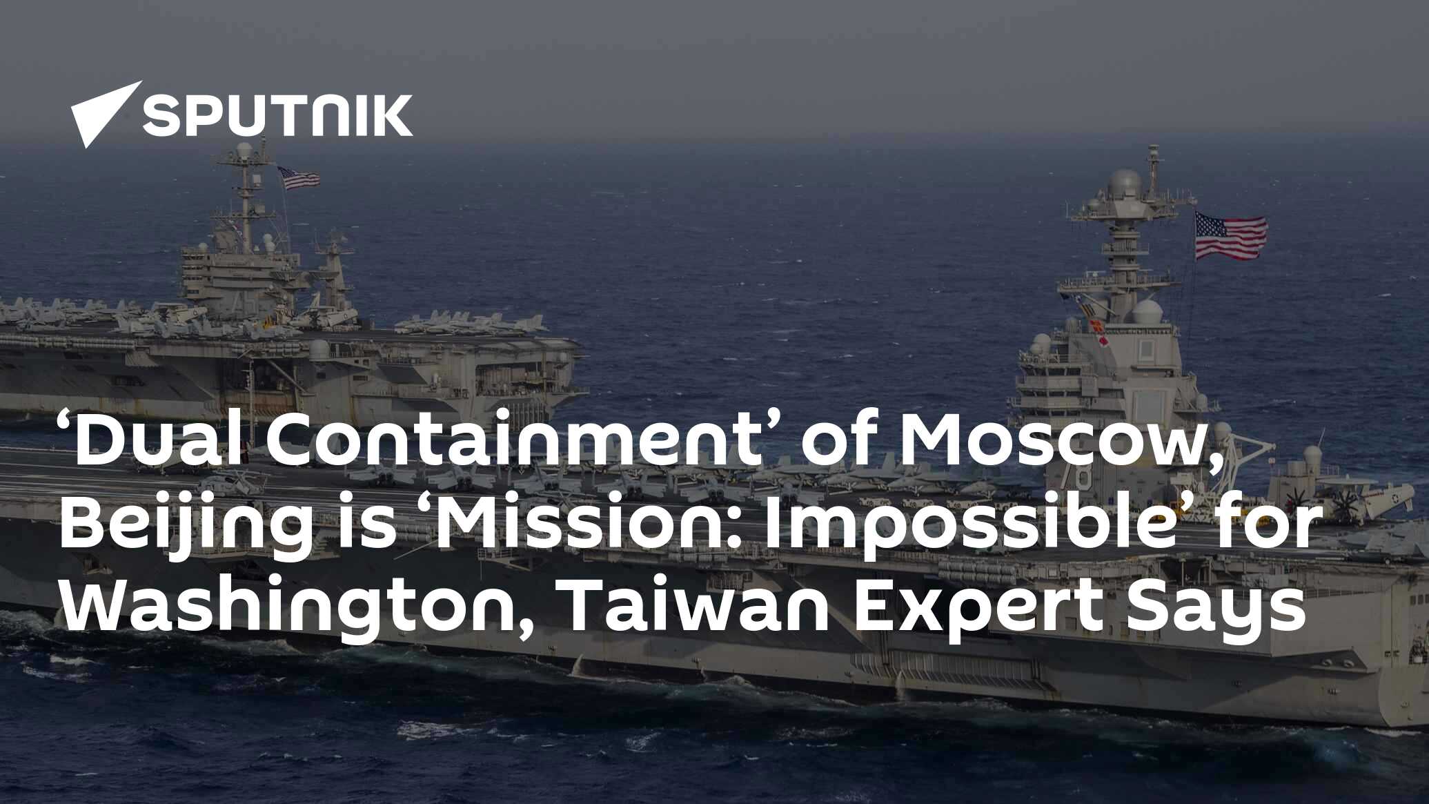 ‘Dual Containment’ of Moscow, Beijing is ‘Mission: Impossible’ for ...